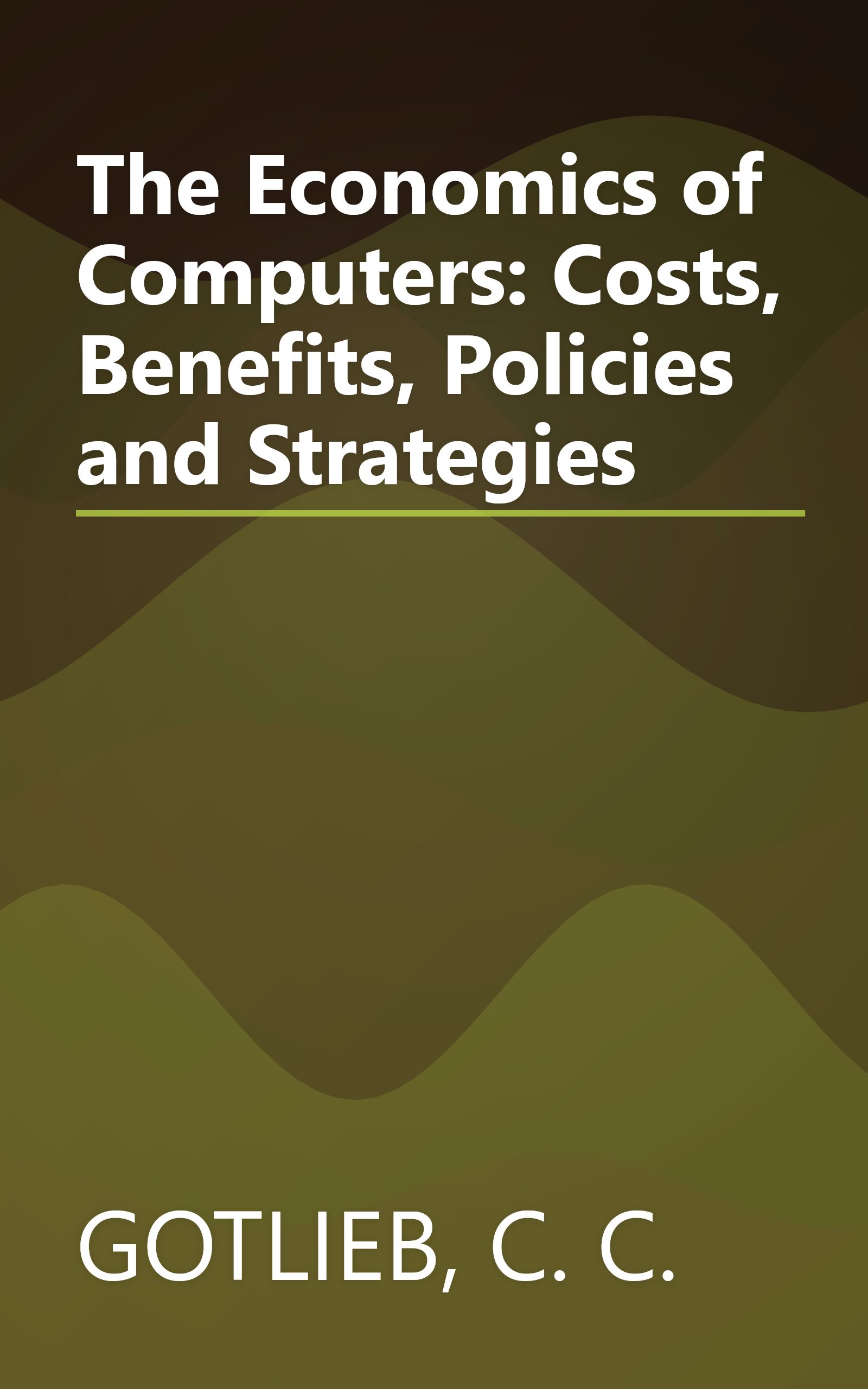 The Economics of Computers: Costs, Benefits, Policies and Strategies book cover
