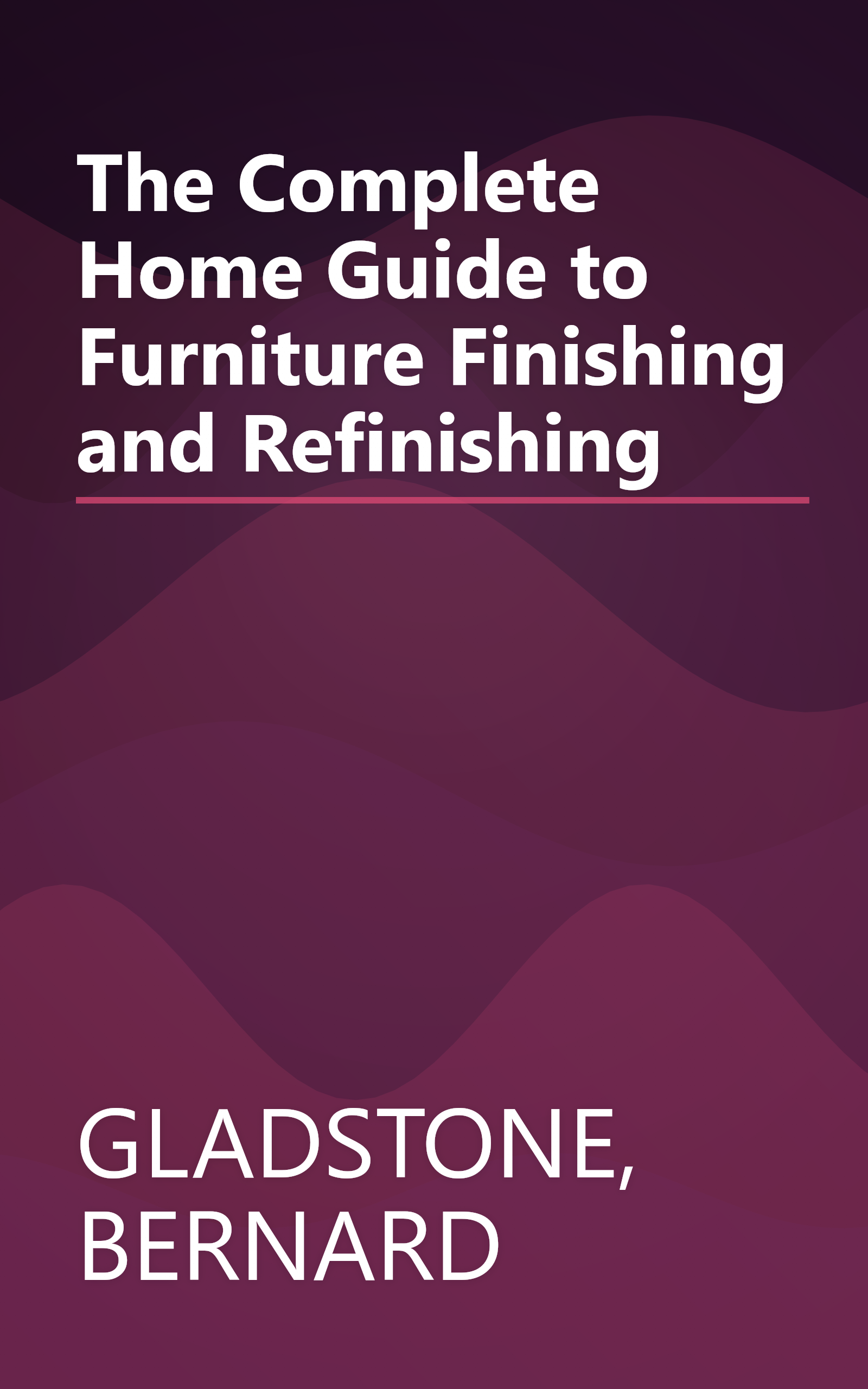 The Complete Home Guide to Furniture Finishing and Refinishing book cover
