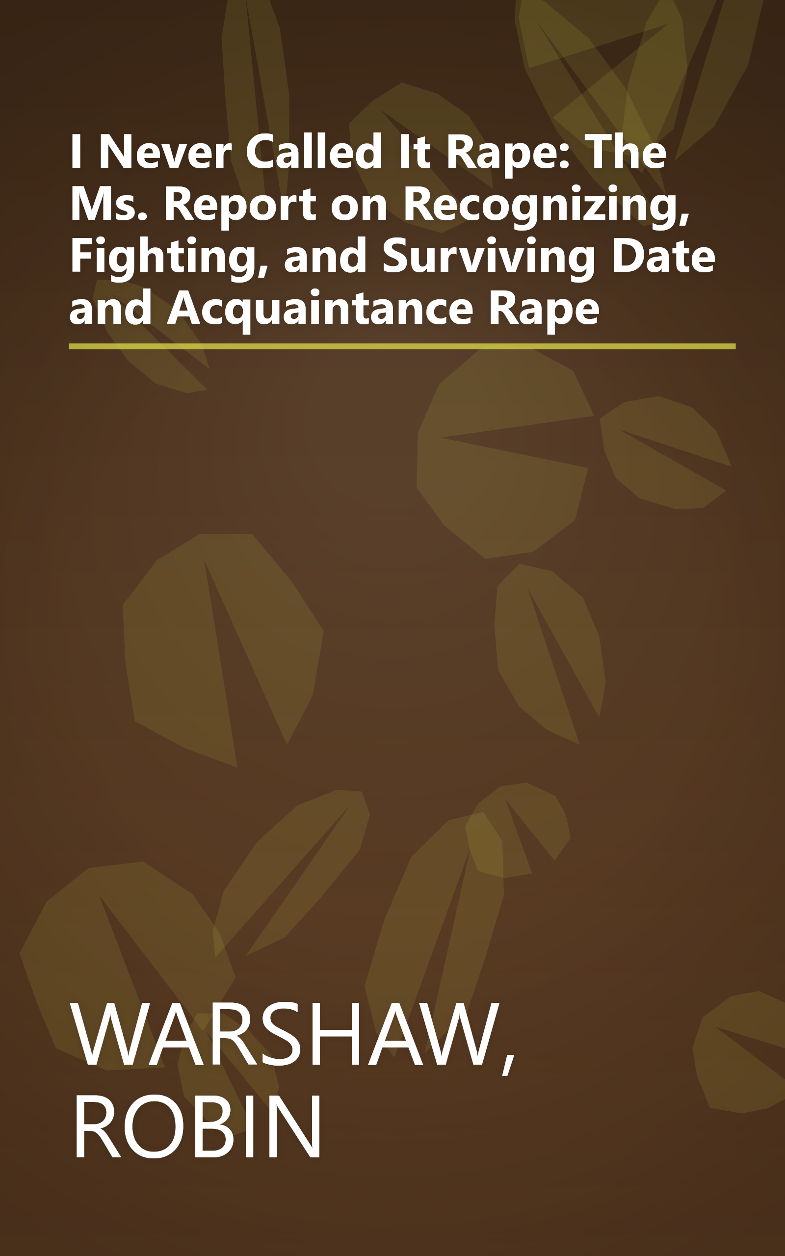 I Never Called It Rape: The Ms. Report on Recognizing, Fighting, and Surviving Date and Acquaintance Rape book cover