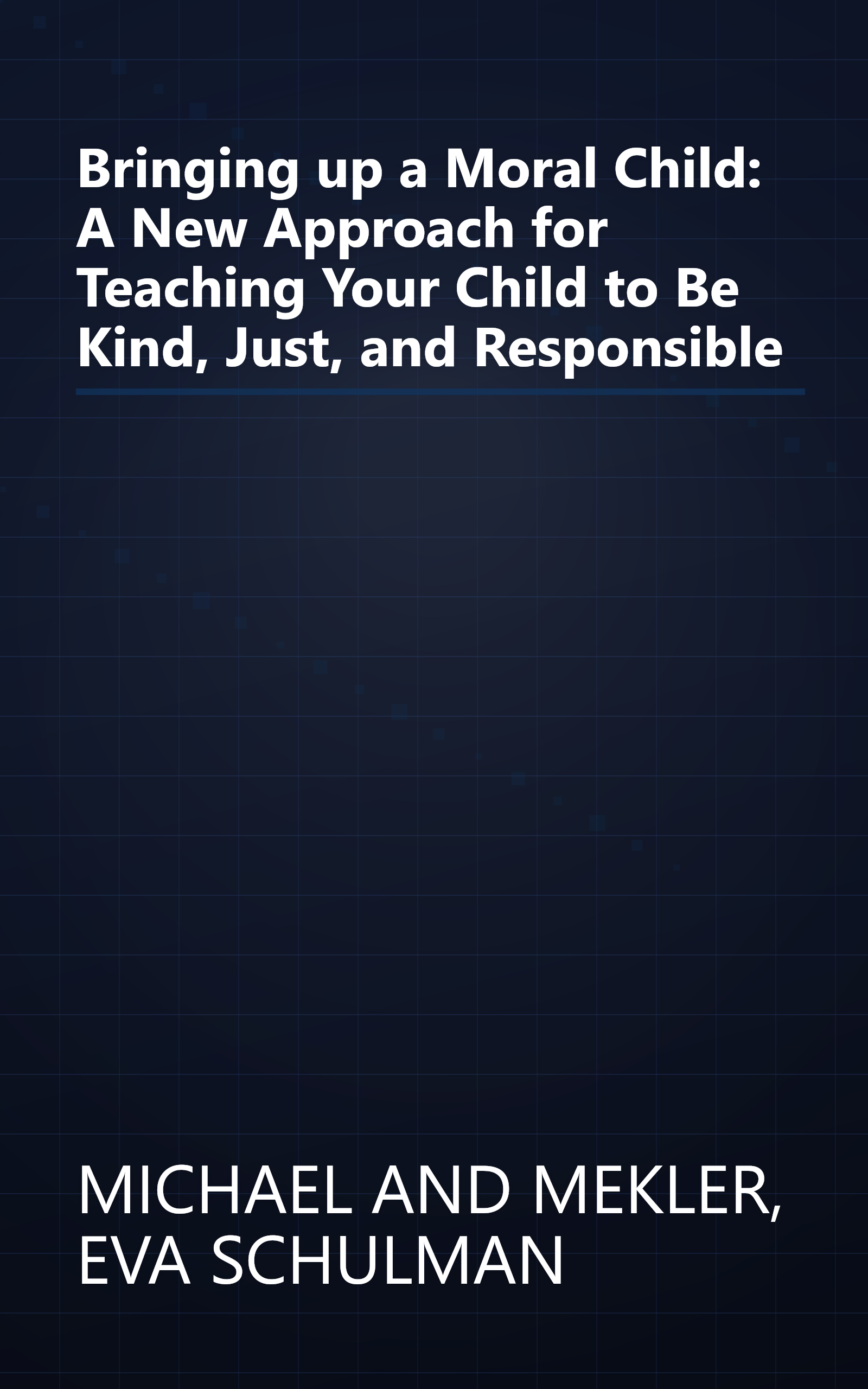 Bringing up a Moral Child: A New Approach for Teaching Your Child to Be Kind, Just, and Responsible book cover