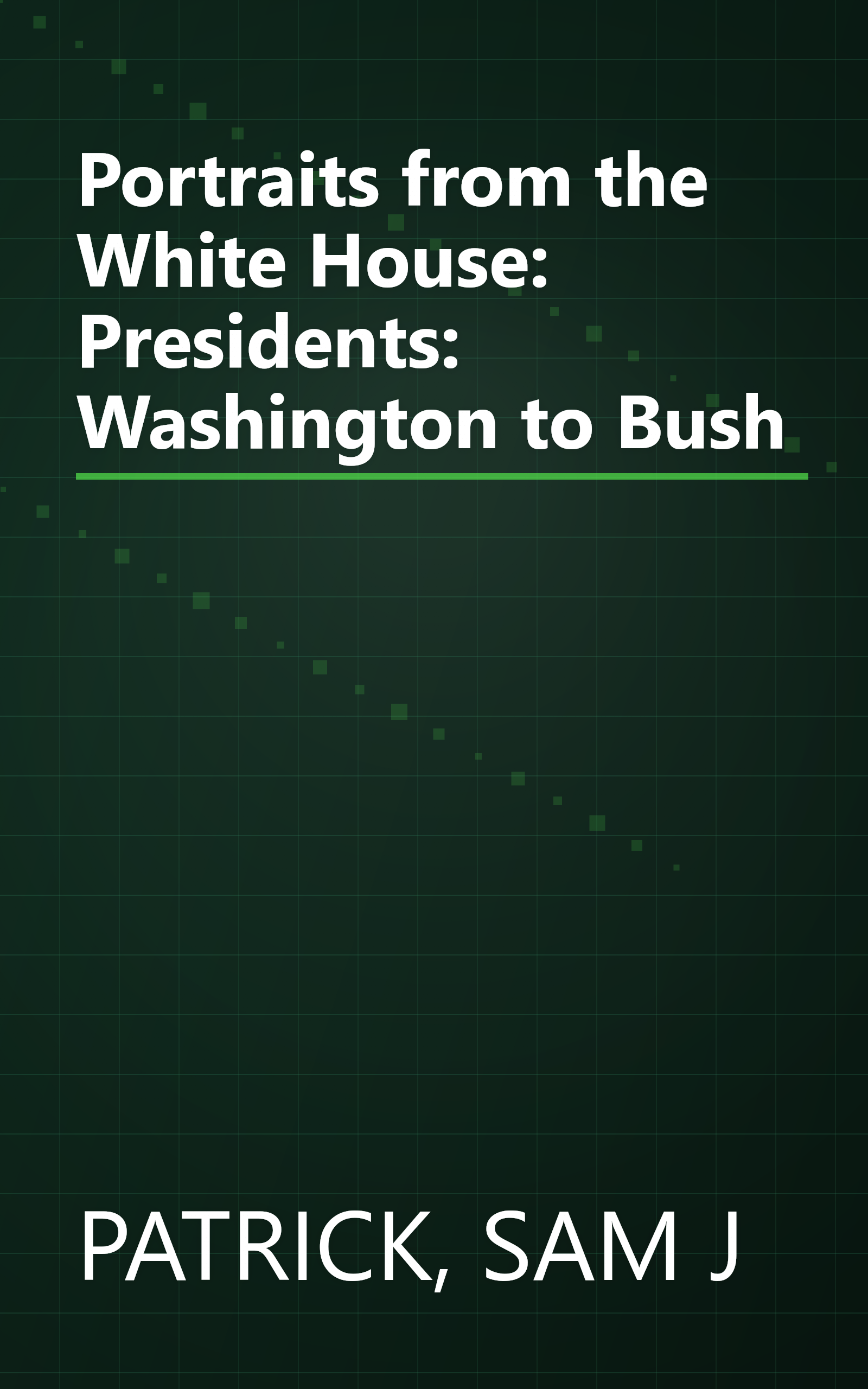 Portraits from the White House: Presidents: Washington to Bush book cover