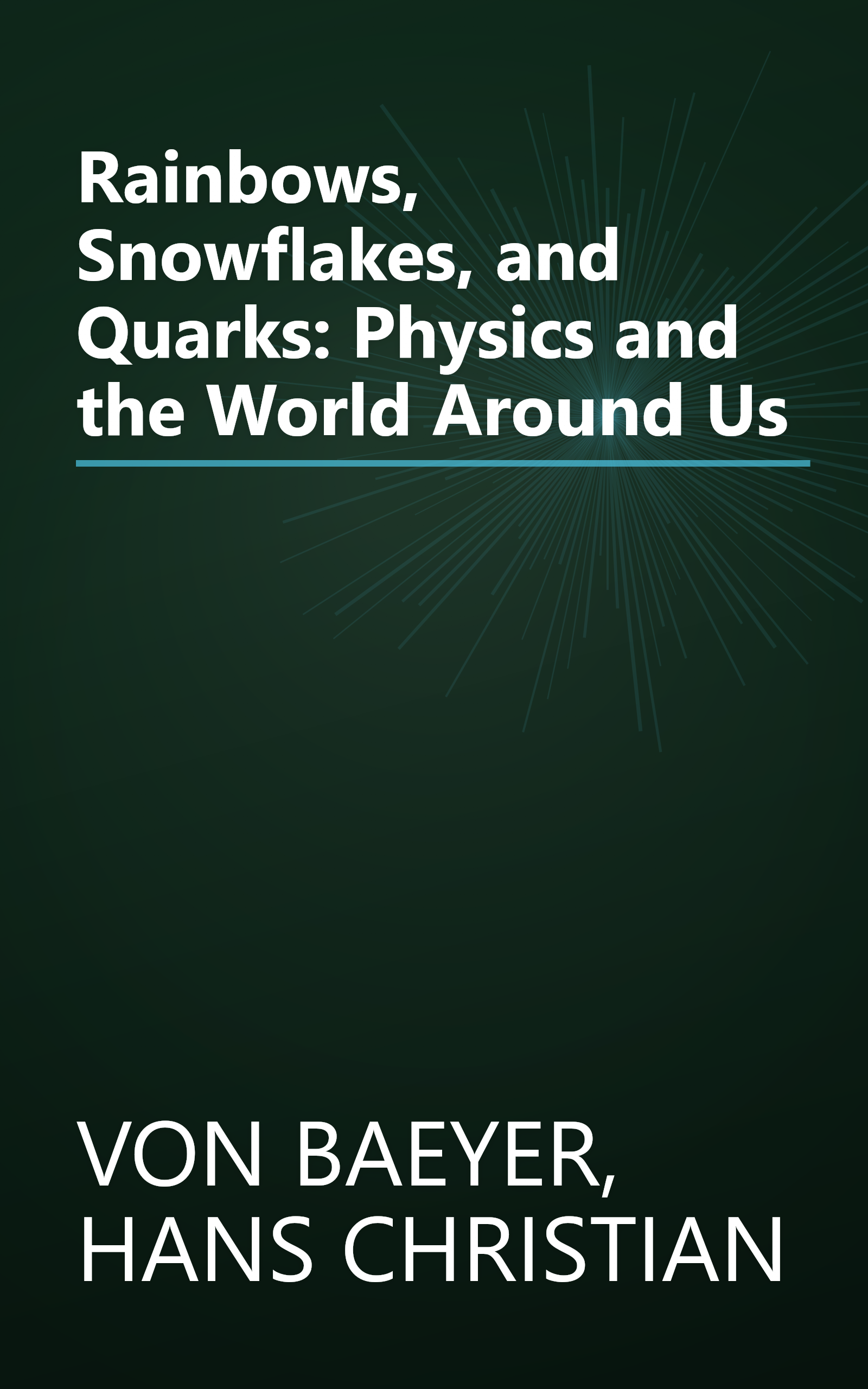 Rainbows, Snowflakes, and Quarks: Physics and the World Around Us book cover