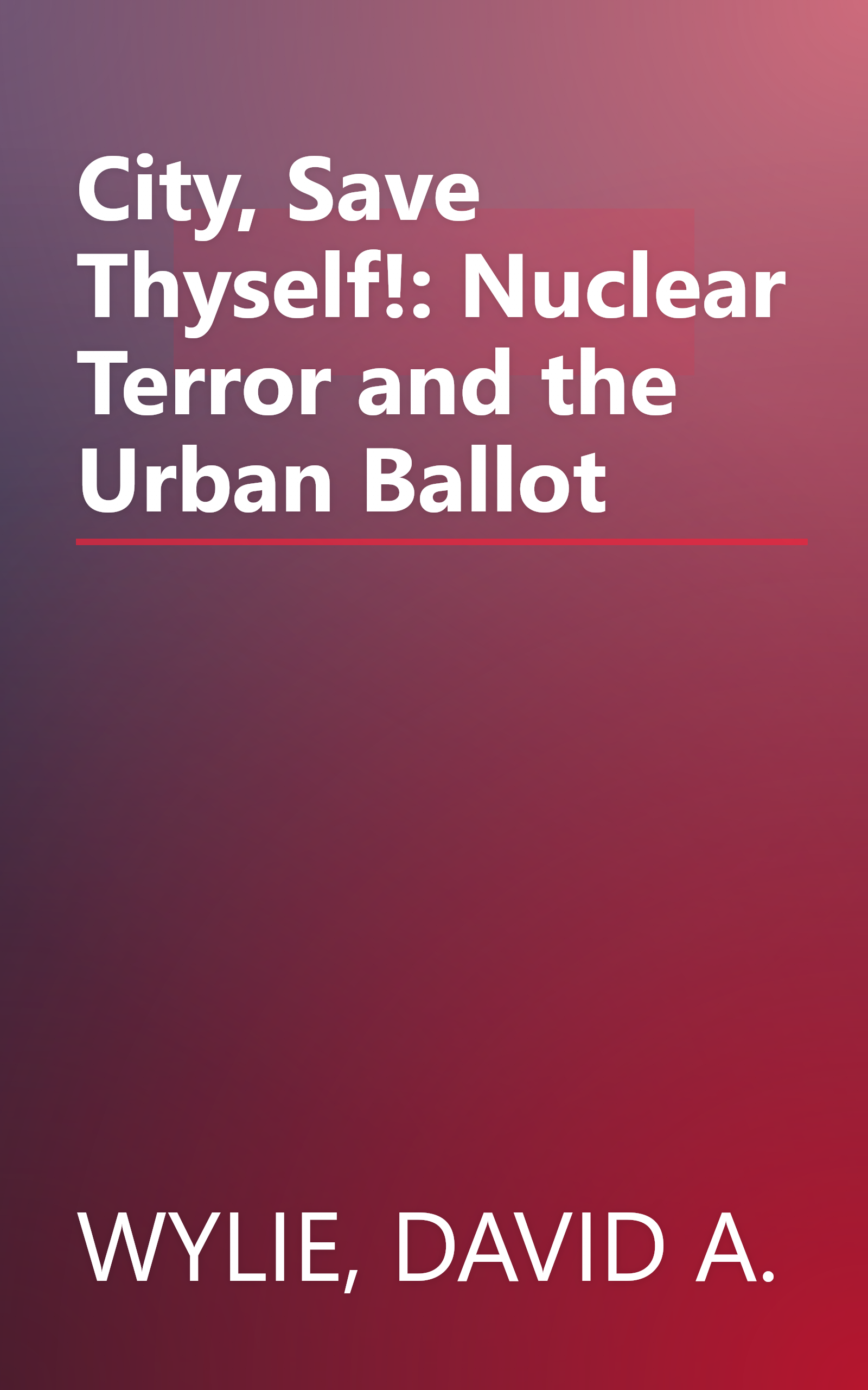City, Save Thyself!: Nuclear Terror and the Urban Ballot book cover