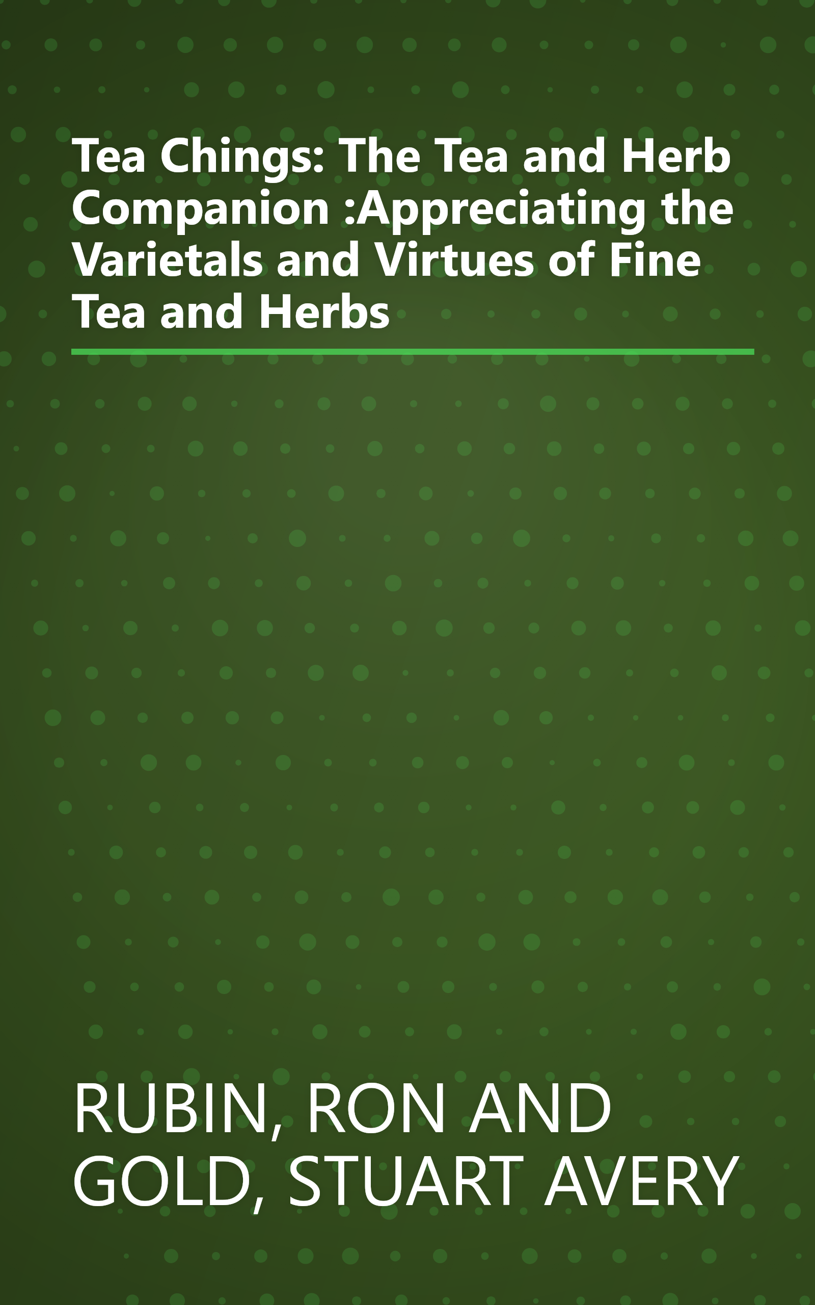 Tea Chings: The Tea and Herb Companion :Appreciating the Varietals and Virtues of Fine Tea and Herbs book cover