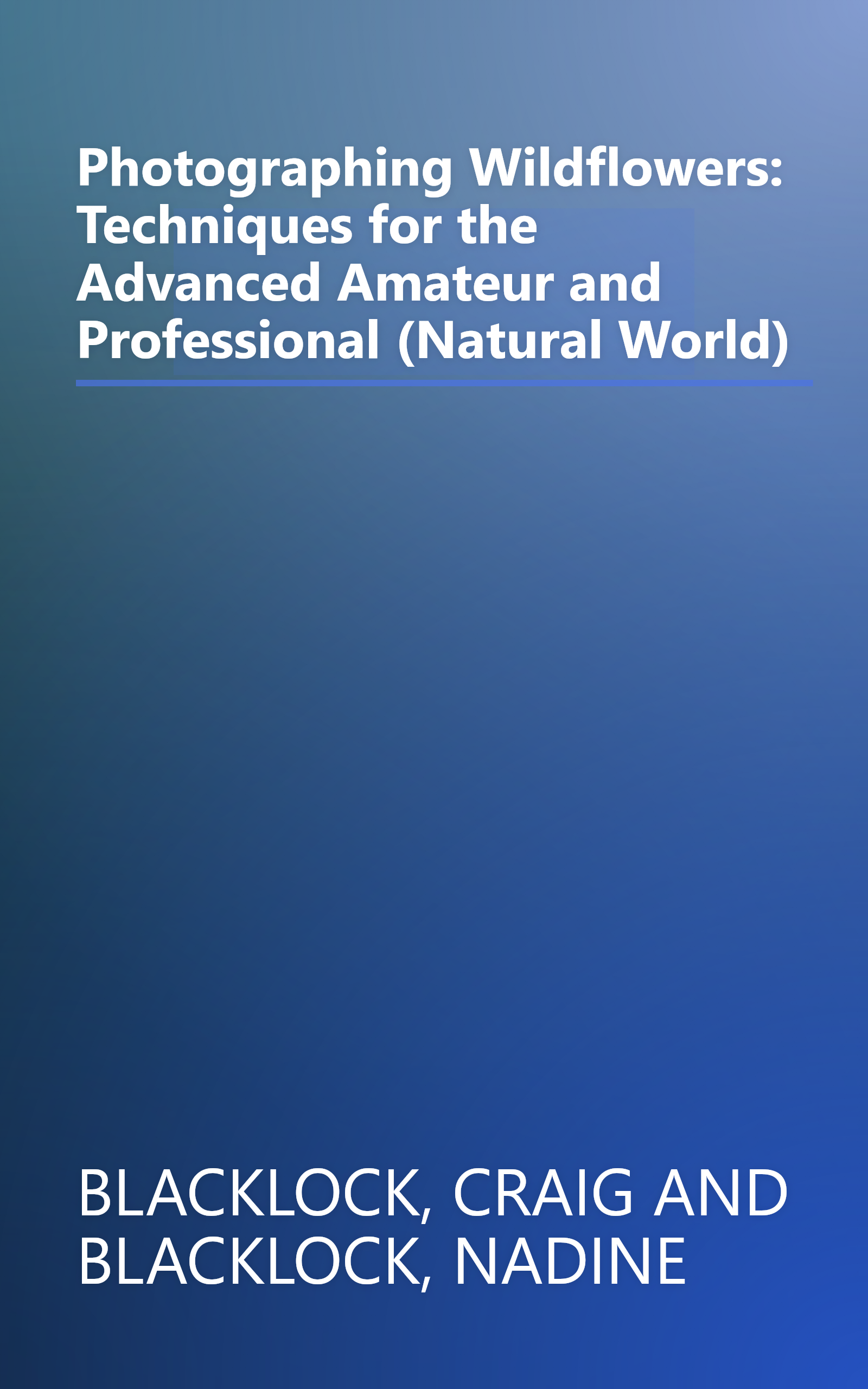 Photographing Wildflowers: Techniques for the Advanced Amateur and Professional (Natural World) book cover