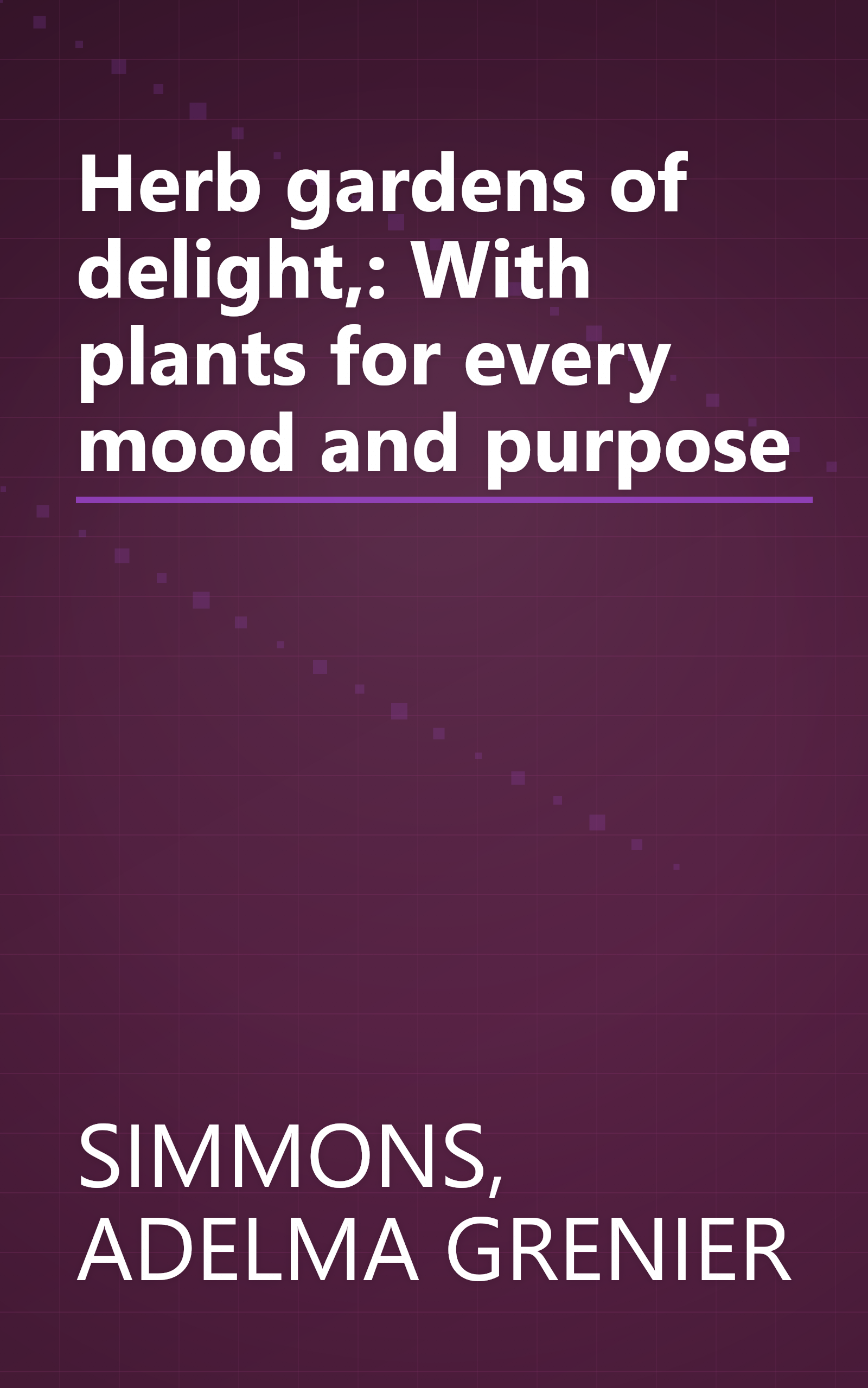 Herb gardens of delight,: With plants for every mood and purpose book cover