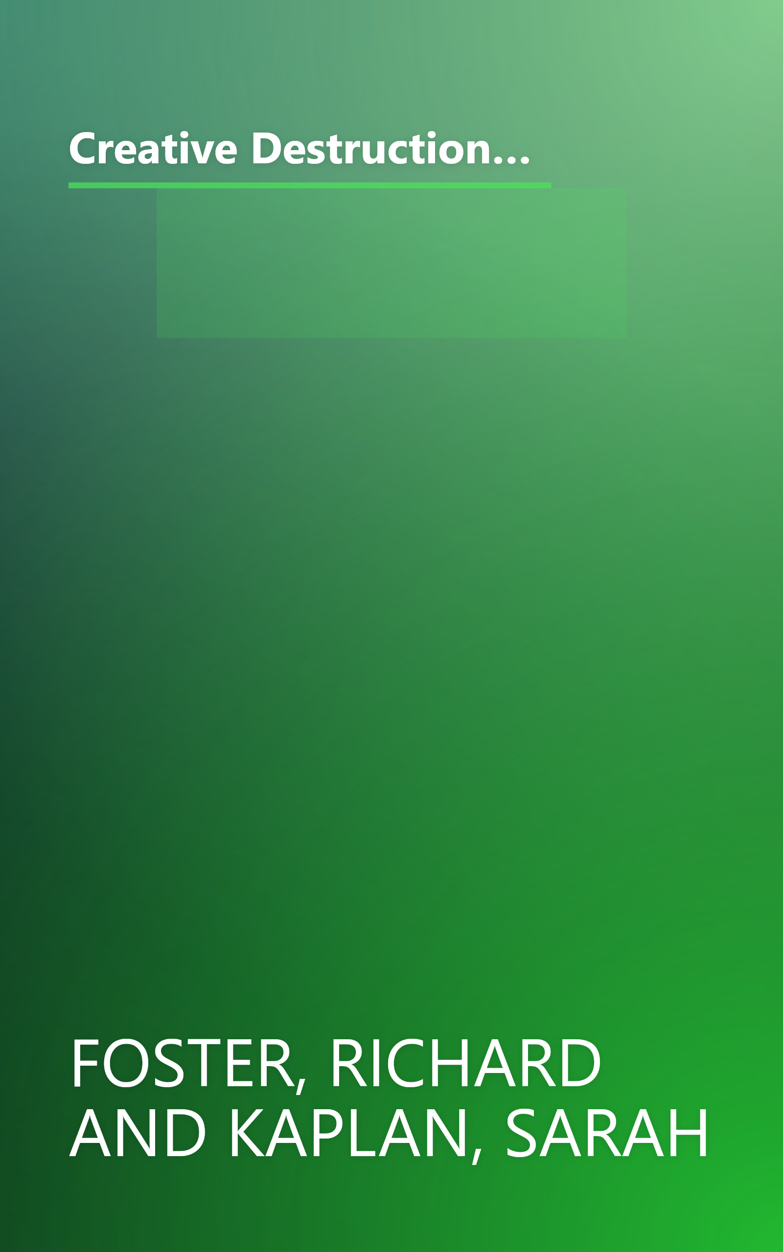 Creative Destruction: Why Companies That Are Built to Last Underperform the Market--And How to Successfully Transform Them book cover