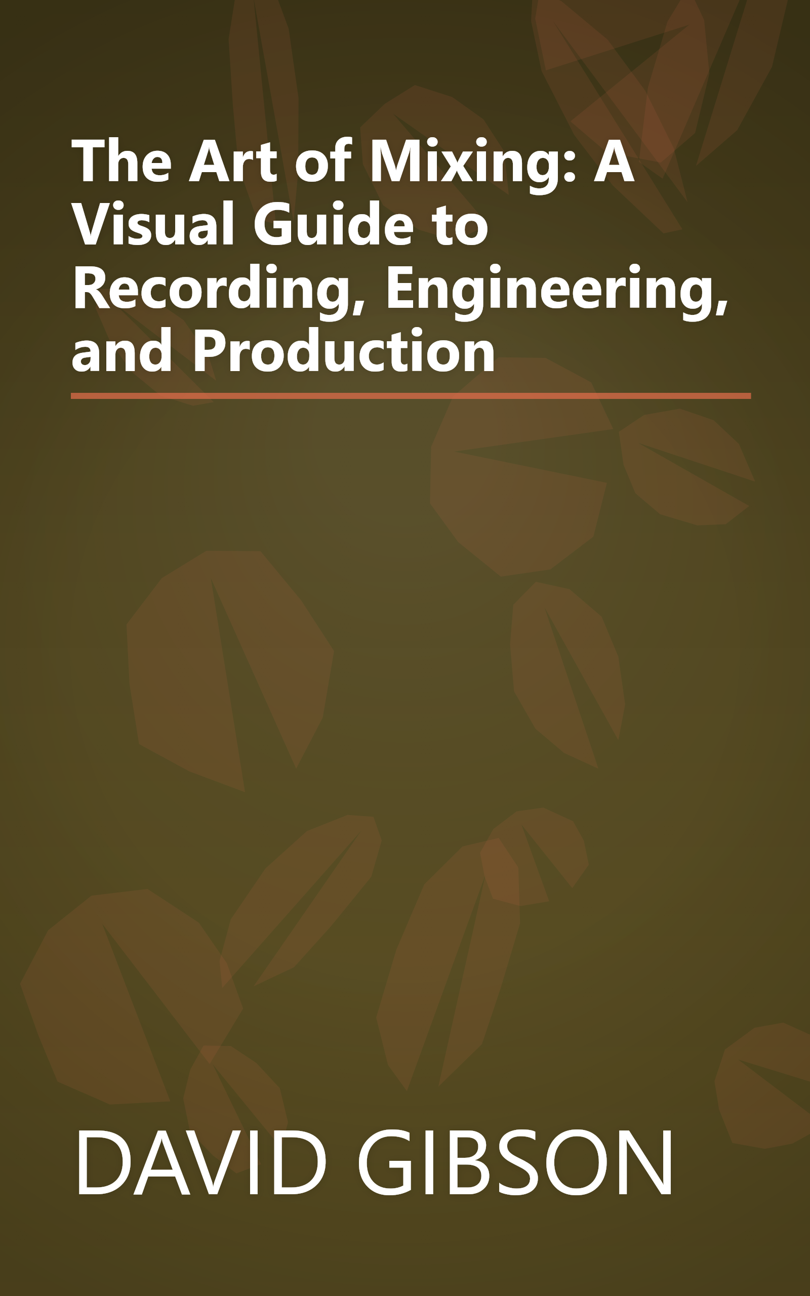 The Art of Mixing: A Visual Guide to Recording, Engineering, and Production book cover