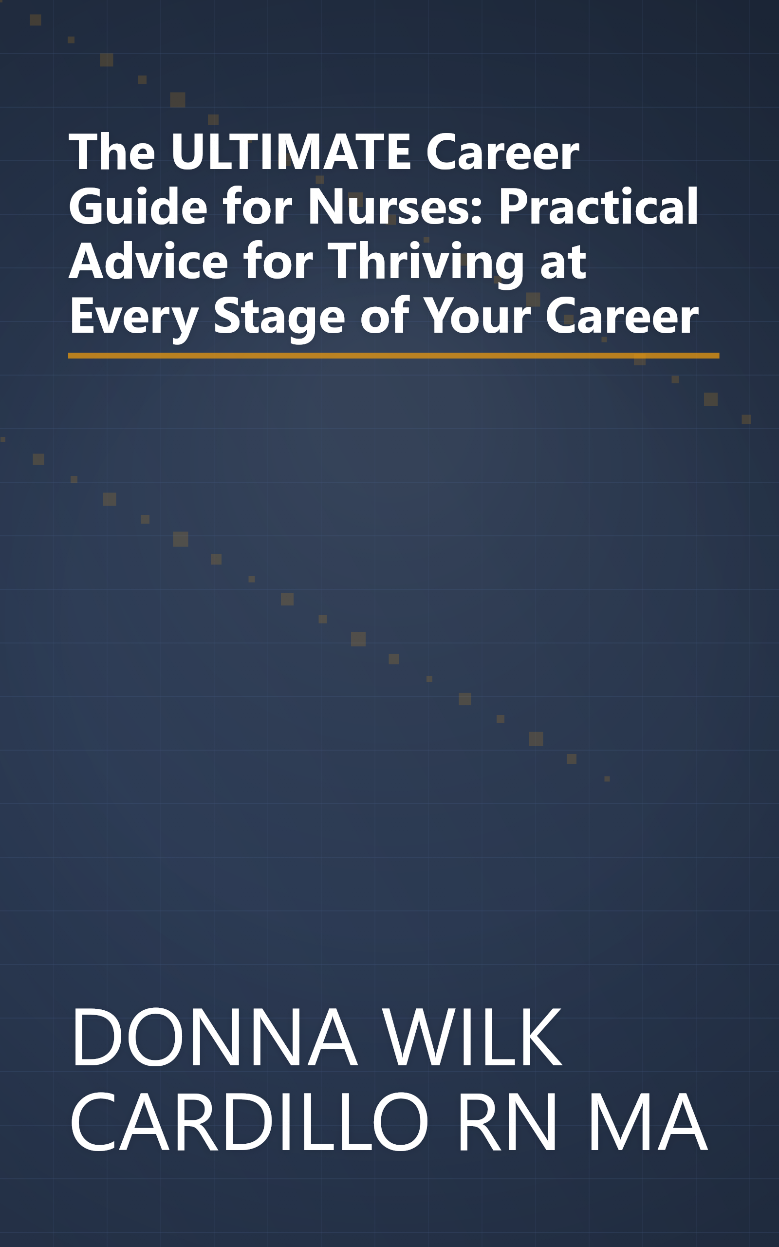 The ULTIMATE Career Guide for Nurses: Practical Advice for Thriving at Every Stage of Your Career book cover