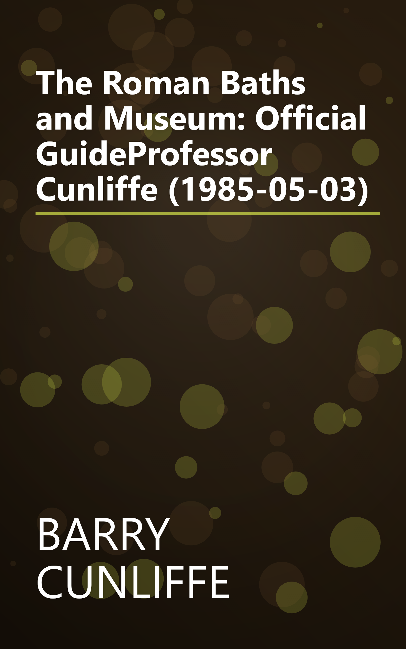 The Roman Baths and Museum: Official GuideProfessor Cunliffe (1985-05-03) book cover