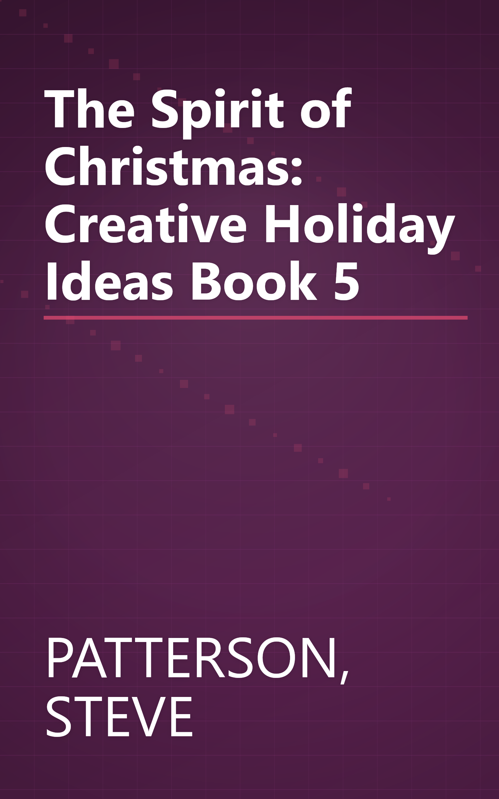 The Spirit of Christmas: Creative Holiday Ideas Book 5 book cover