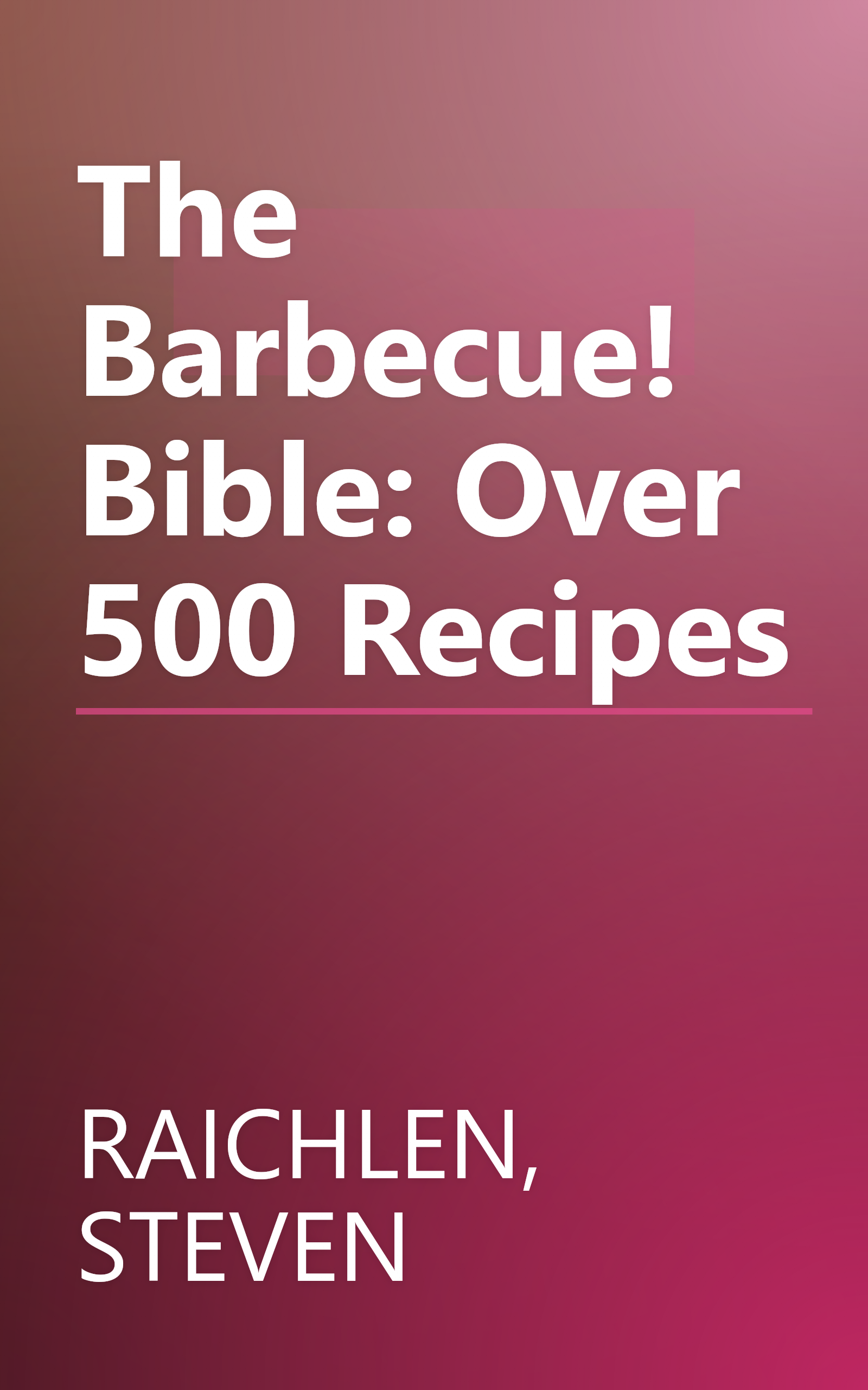 The Barbecue! Bible: Over 500 Recipes book cover