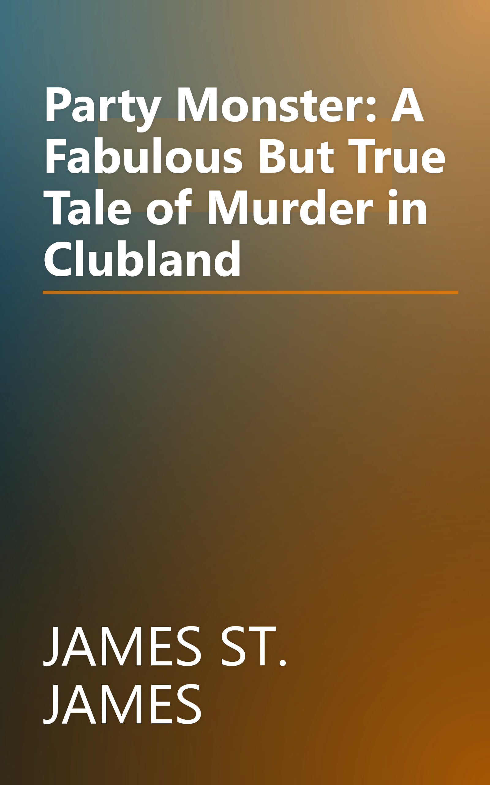 Party Monster: A Fabulous But True Tale of Murder in Clubland book cover