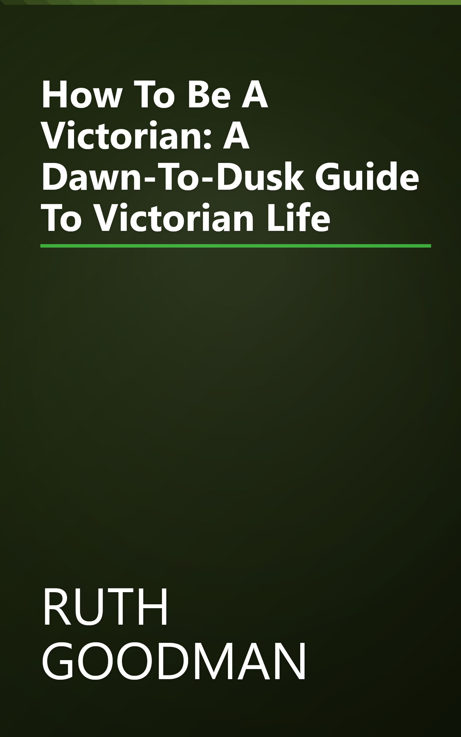 How To Be A Victorian: A Dawn-To-Dusk Guide To Victorian Life book cover