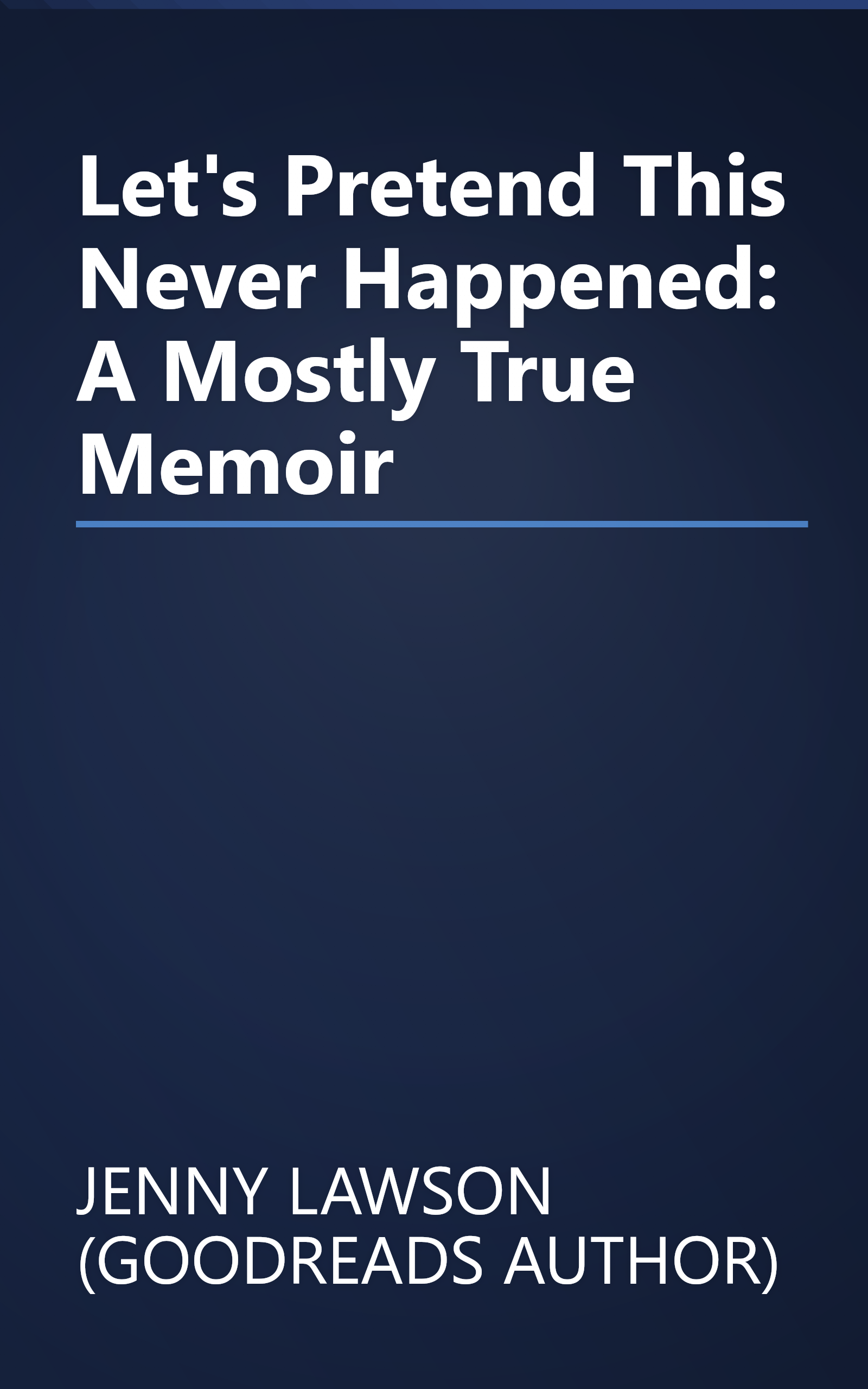 Let's Pretend This Never Happened: A Mostly True Memoir book cover