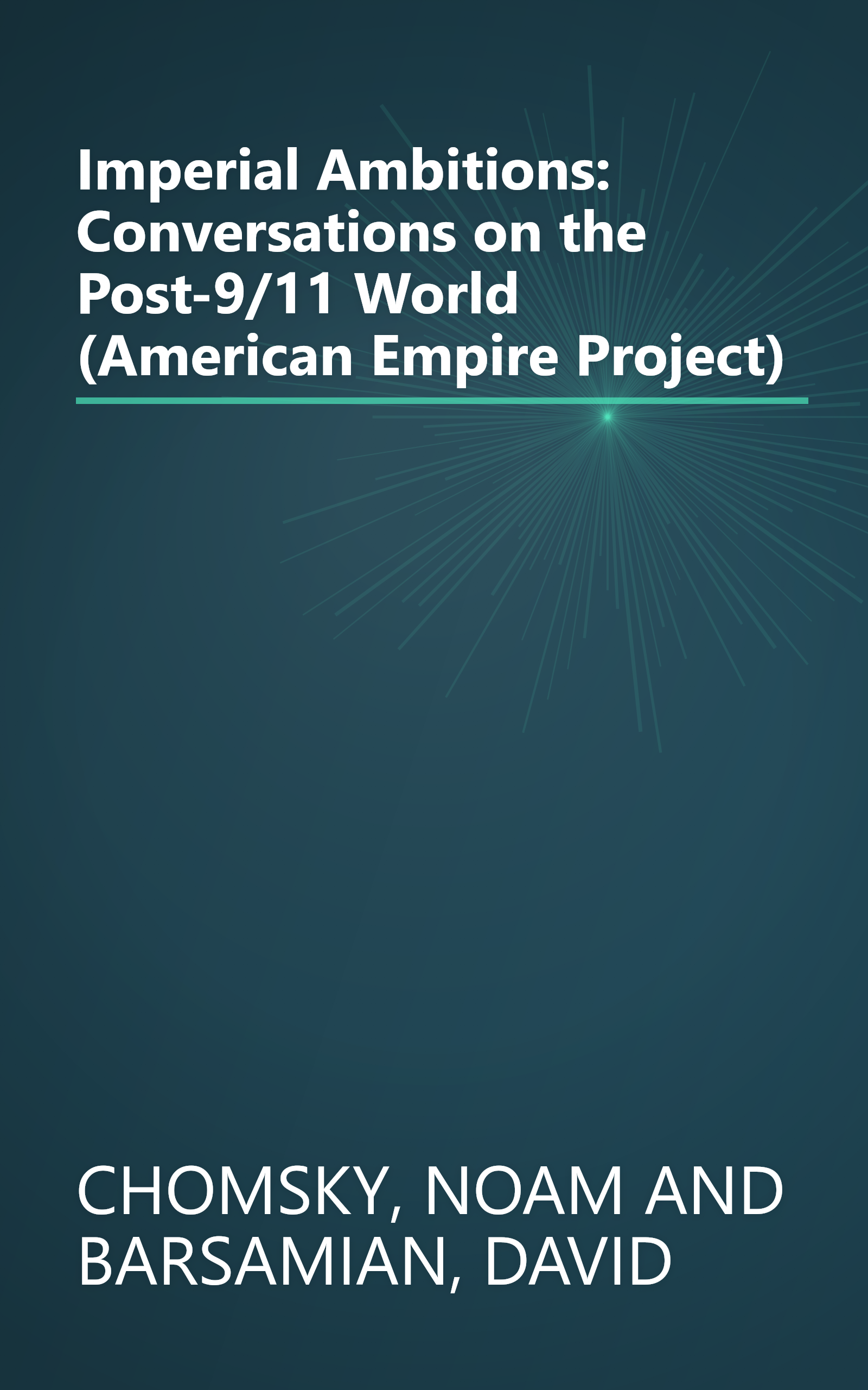 Imperial Ambitions: Conversations on the Post-9/11 World (American Empire Project) book cover
