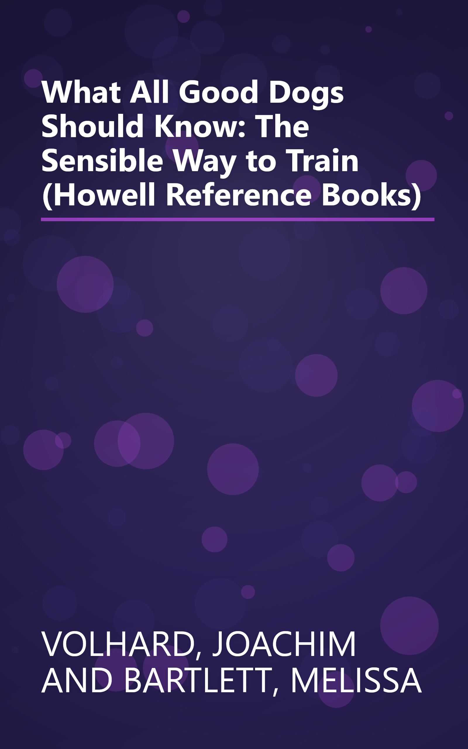 What All Good Dogs Should Know: The Sensible Way to Train (Howell Reference Books) book cover