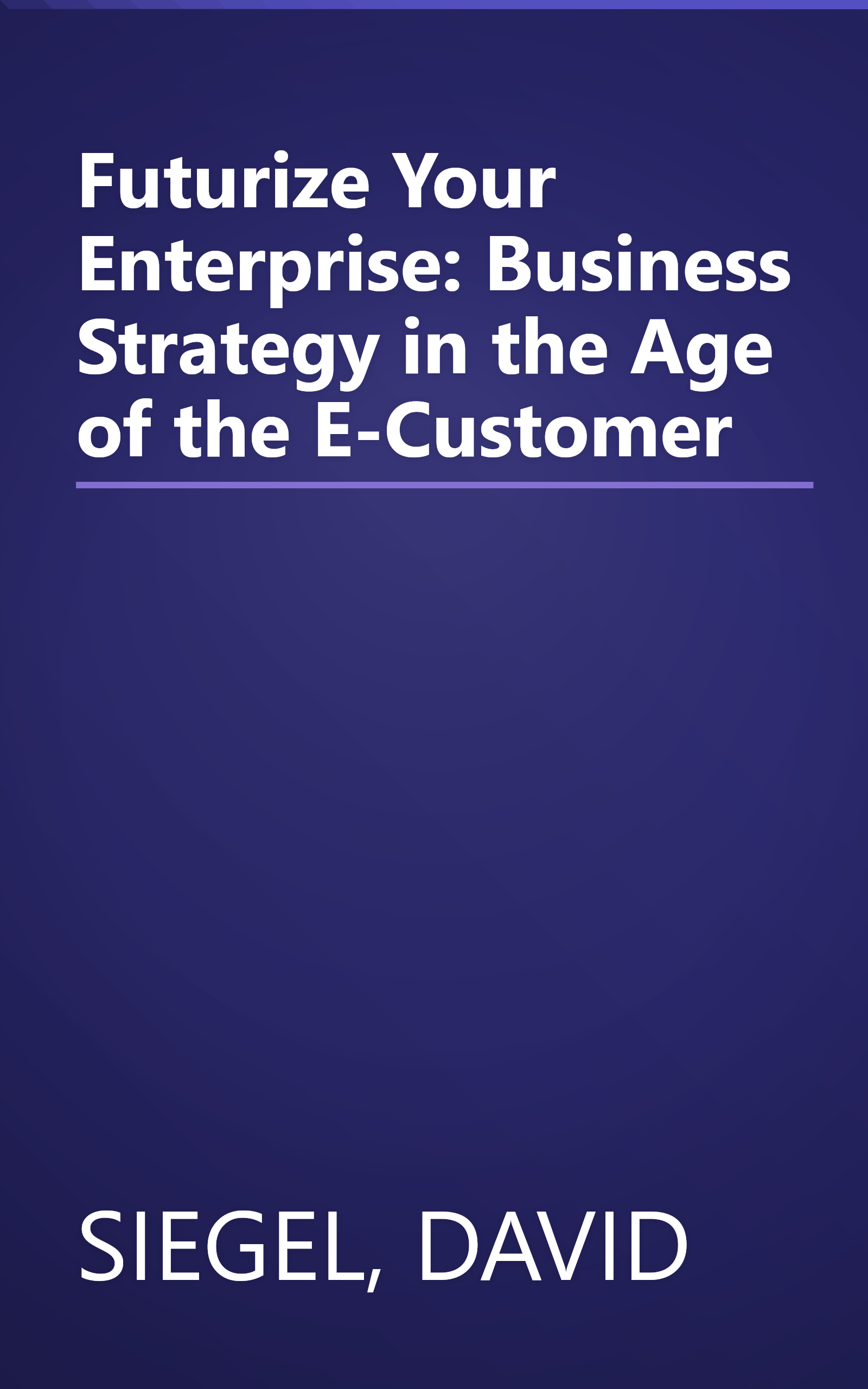 Futurize Your Enterprise: Business Strategy in the Age of the E-Customer book cover