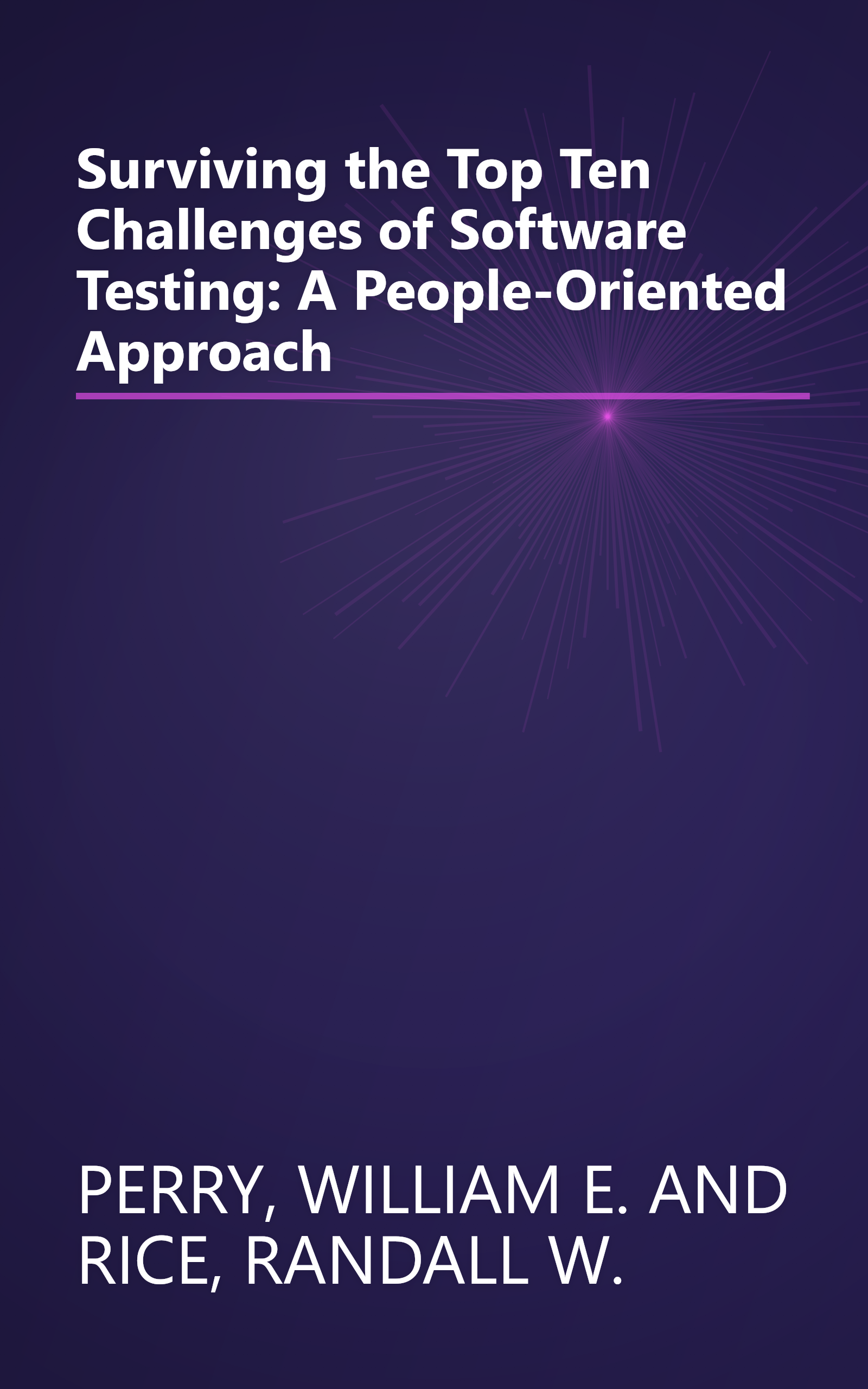 Surviving the Top Ten Challenges of Software Testing: A People-Oriented Approach book cover