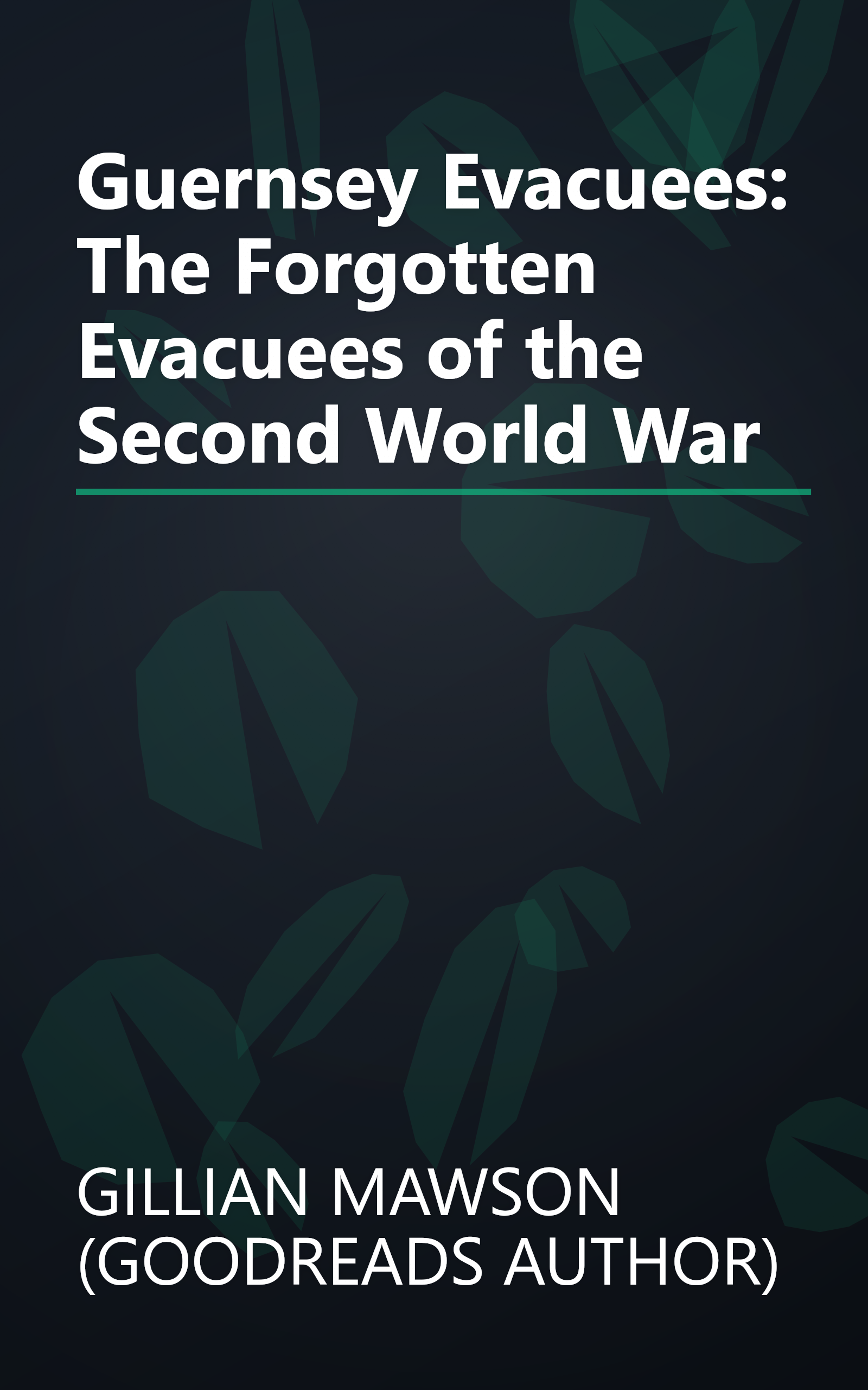 Guernsey Evacuees: The Forgotten Evacuees of the Second World War book cover