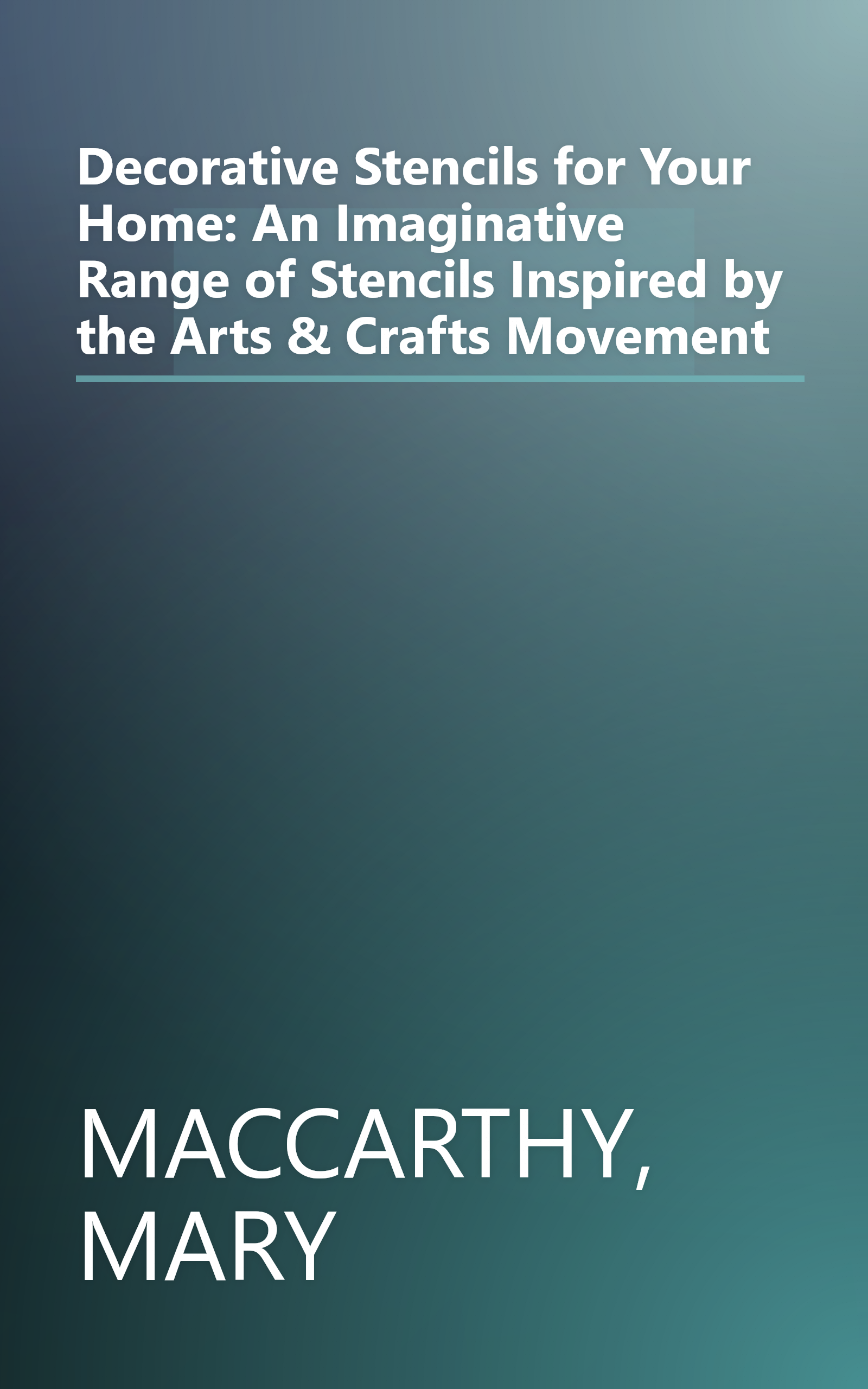 Decorative Stencils for Your Home: An Imaginative Range of Stencils Inspired by the Arts & Crafts Movement book cover