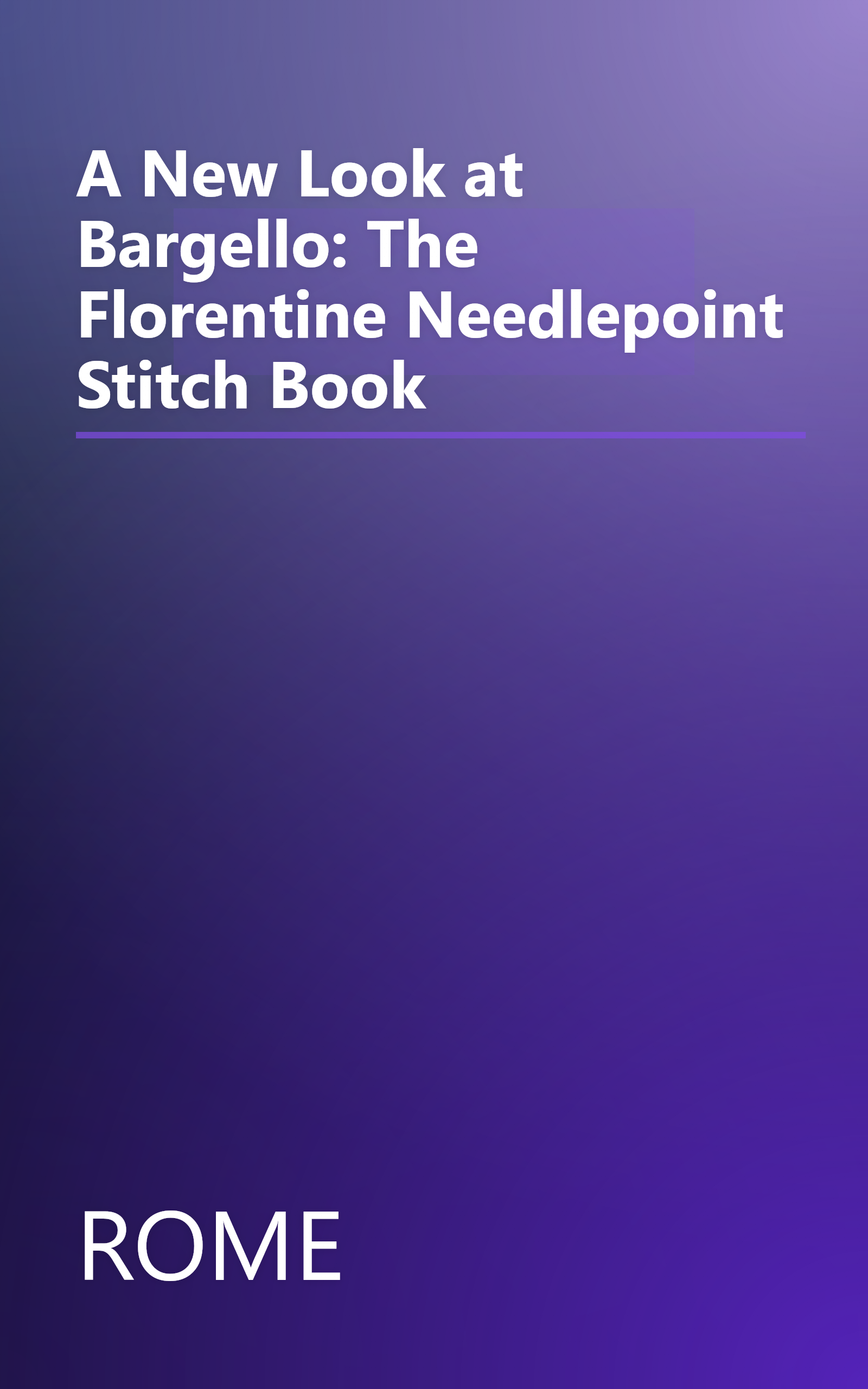 A New Look at Bargello: The Florentine Needlepoint Stitch Book book cover