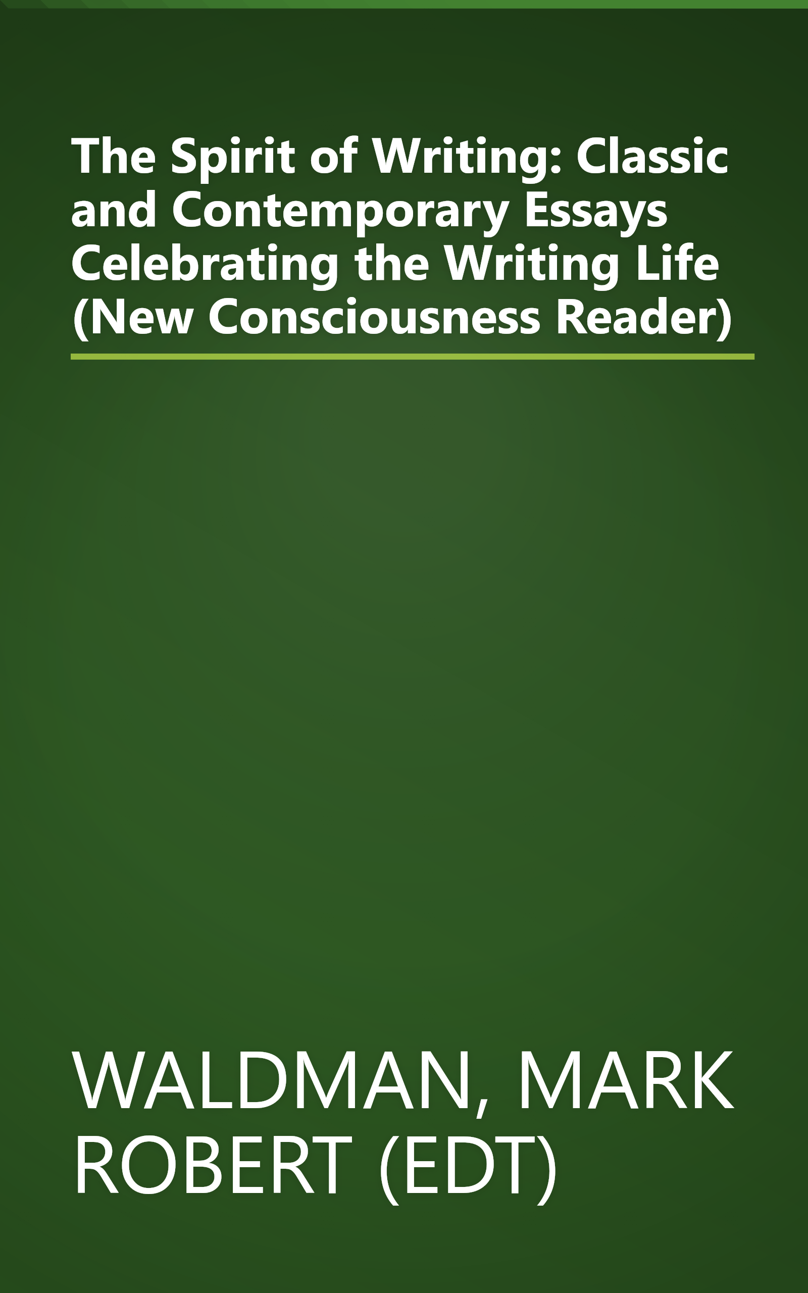 The Spirit of Writing: Classic and Contemporary Essays Celebrating the Writing Life (New Consciousness Reader) book cover