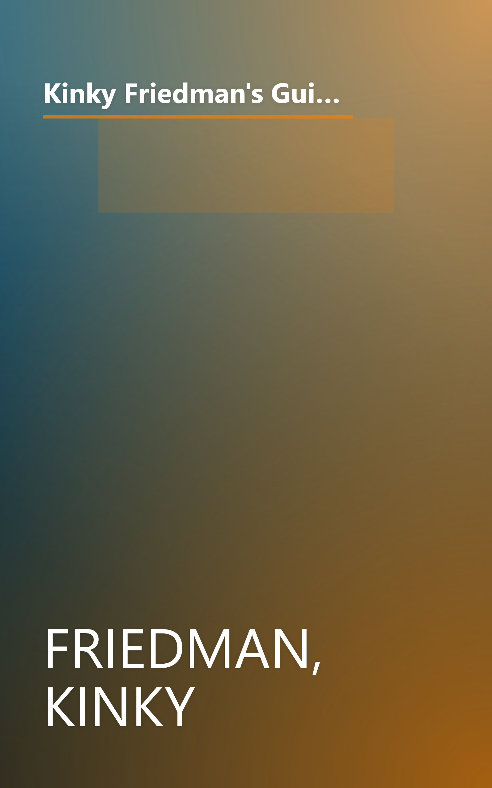 Kinky Friedman's Guide to Texas Etiquette: Or How to Get to Heaven or Hell Without Going Through Dallas-Fort Worth book cover