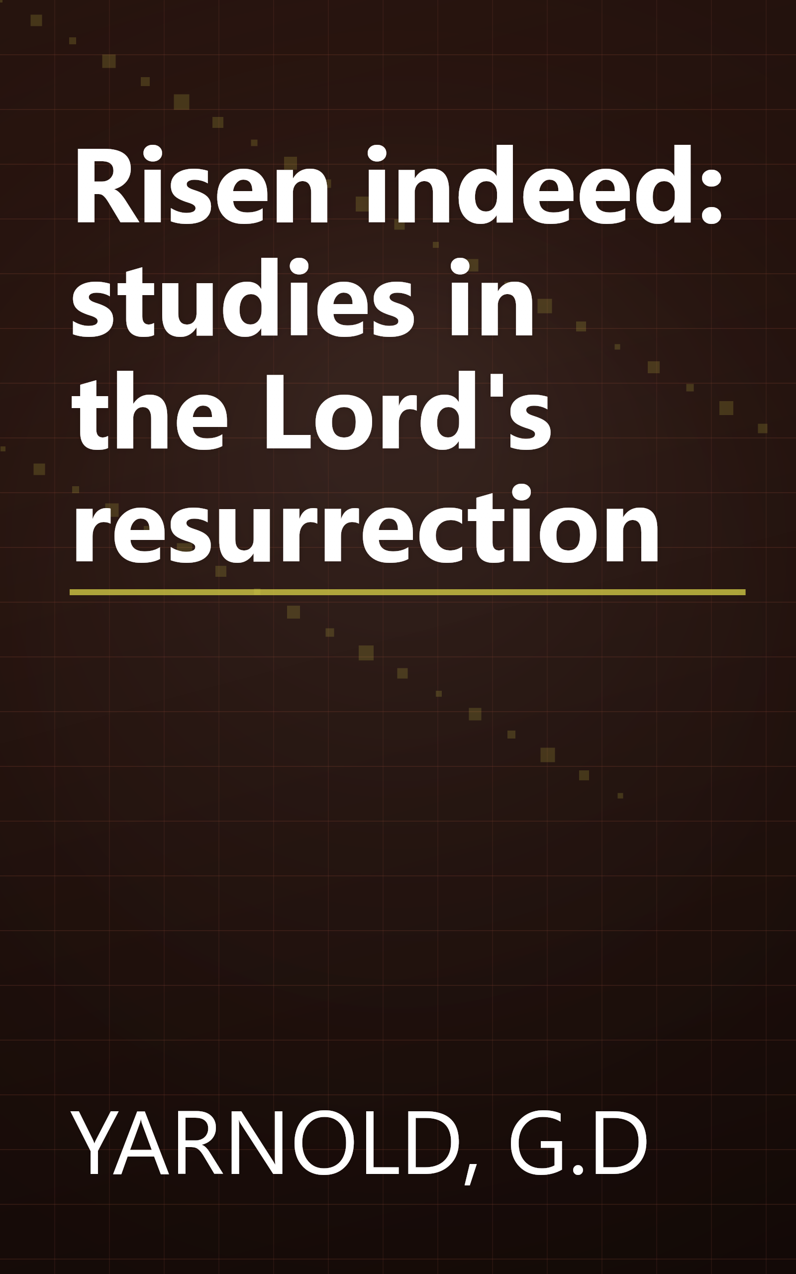 Risen indeed: studies in the Lord's resurrection book cover