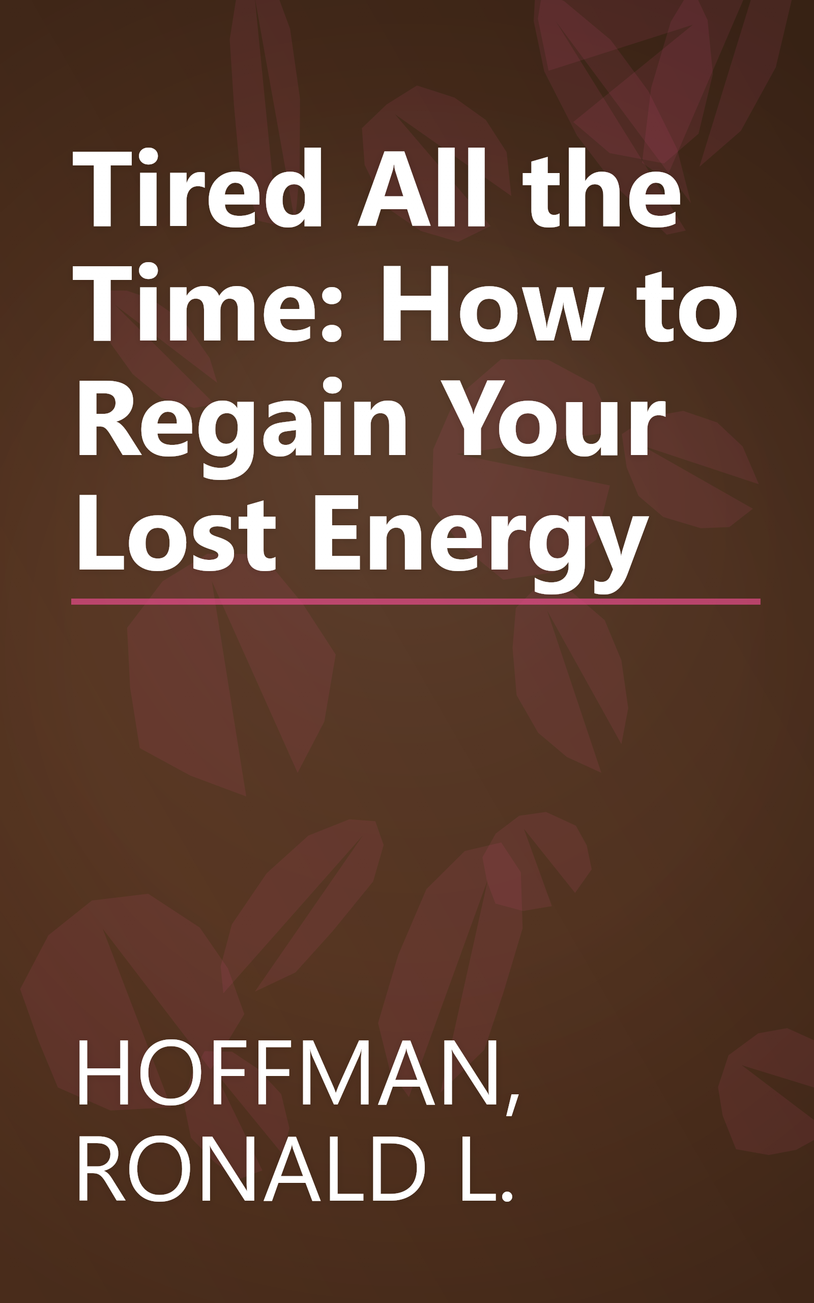 Tired All the Time: How to Regain Your Lost Energy book cover
