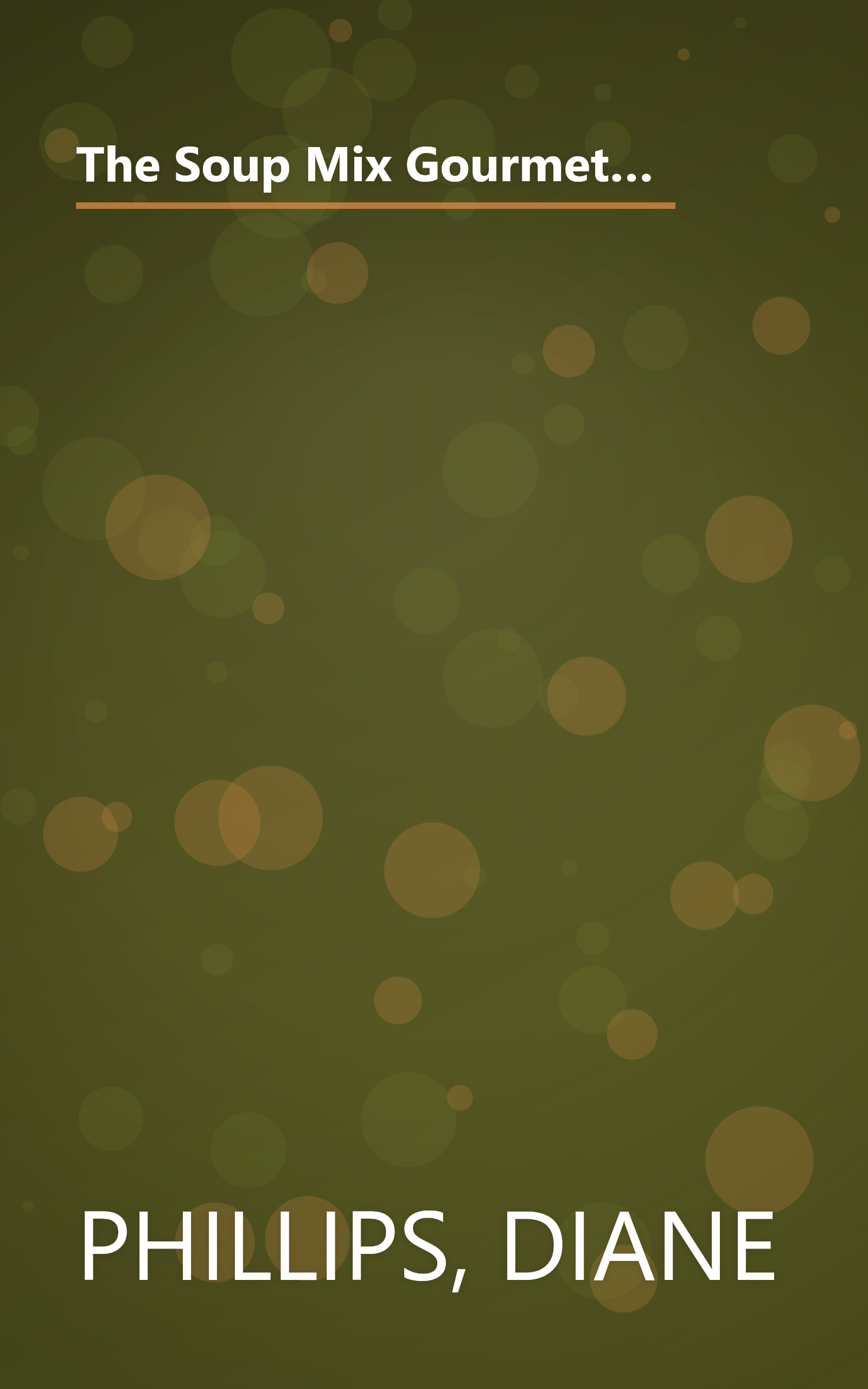 The Soup Mix Gourmet: 375 Short-Cut Recipes Using Dry and Canned Soups to Cook Up Everything from Delicious Dips and Sumptuous Salads to Hearty Pot Roasts and Homey Casseroles (Non) book cover