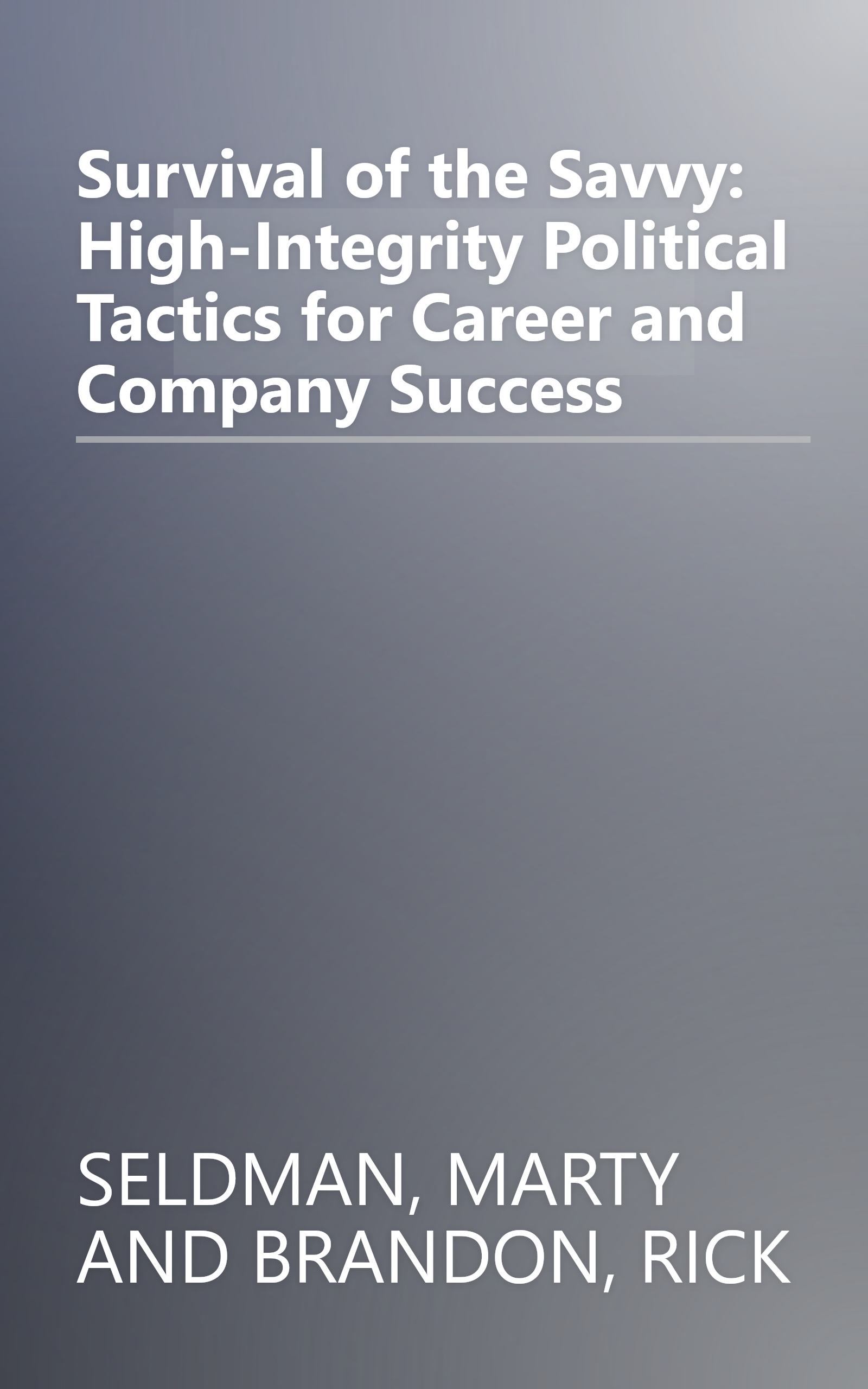 Survival of the Savvy: High-Integrity Political Tactics for Career and Company Success book cover