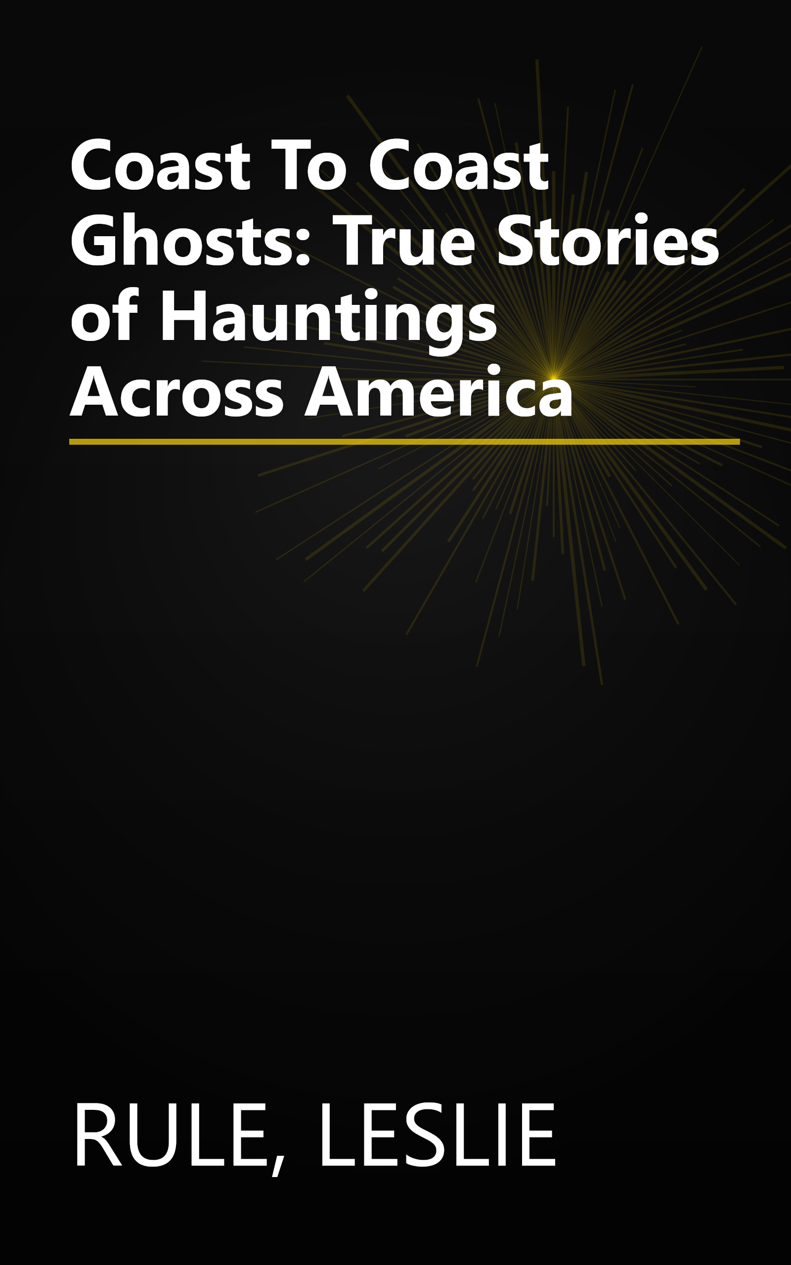 Coast To Coast Ghosts: True Stories of Hauntings Across America book cover