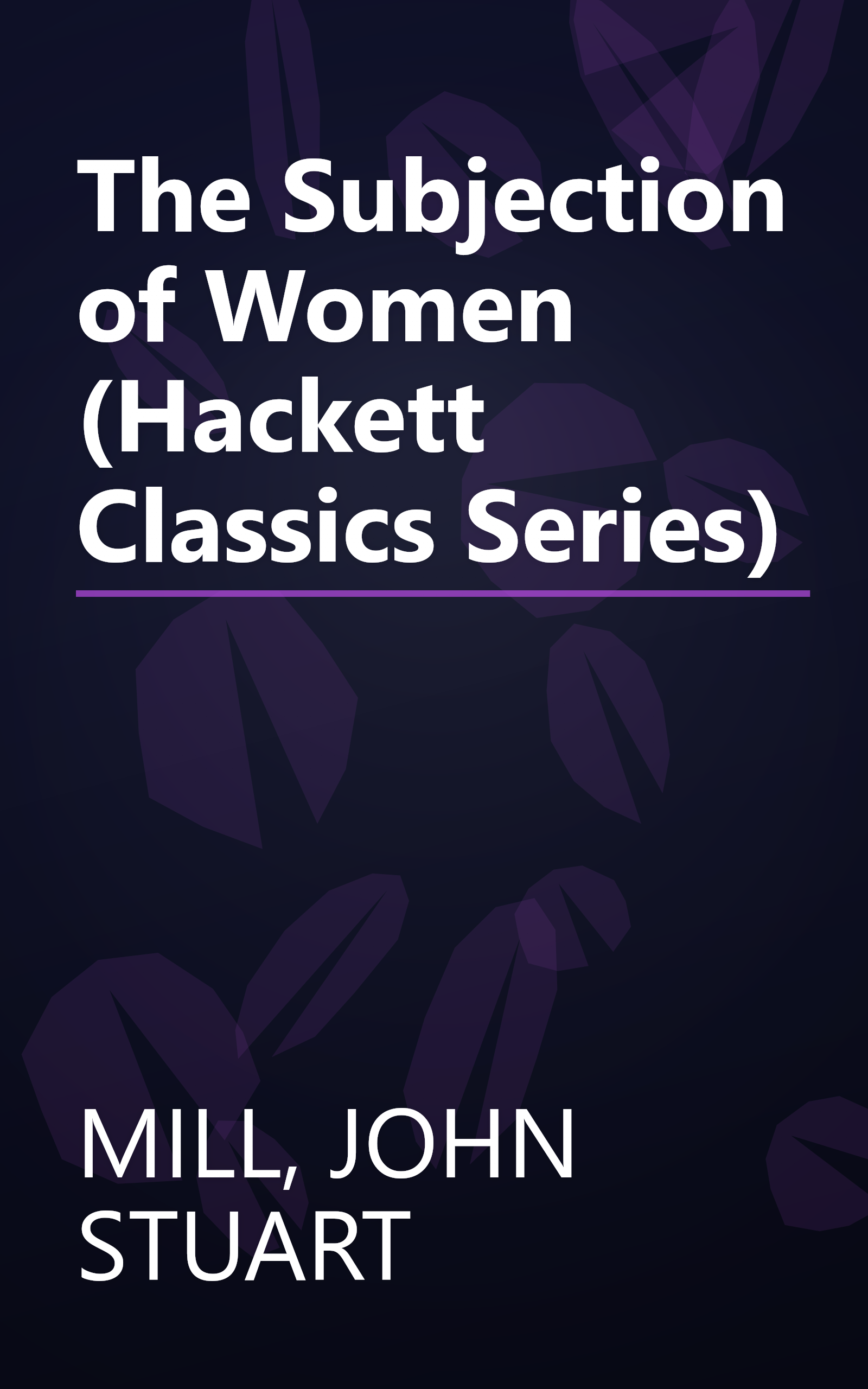 The Subjection of Women (Hackett Classics Series) book cover
