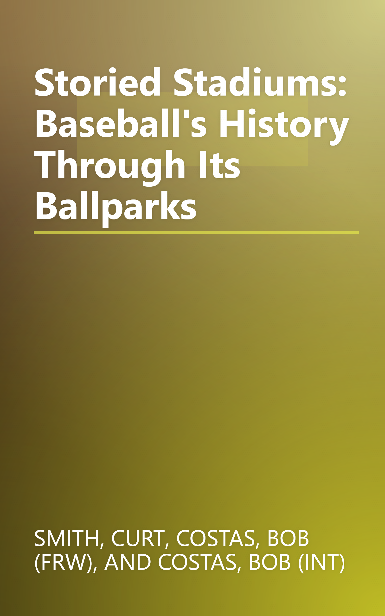 Storied Stadiums: Baseball's History Through Its Ballparks book cover