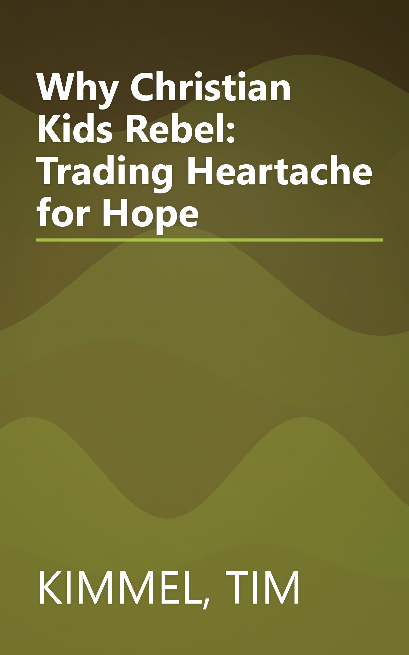 Why Christian Kids Rebel: Trading Heartache for Hope book cover