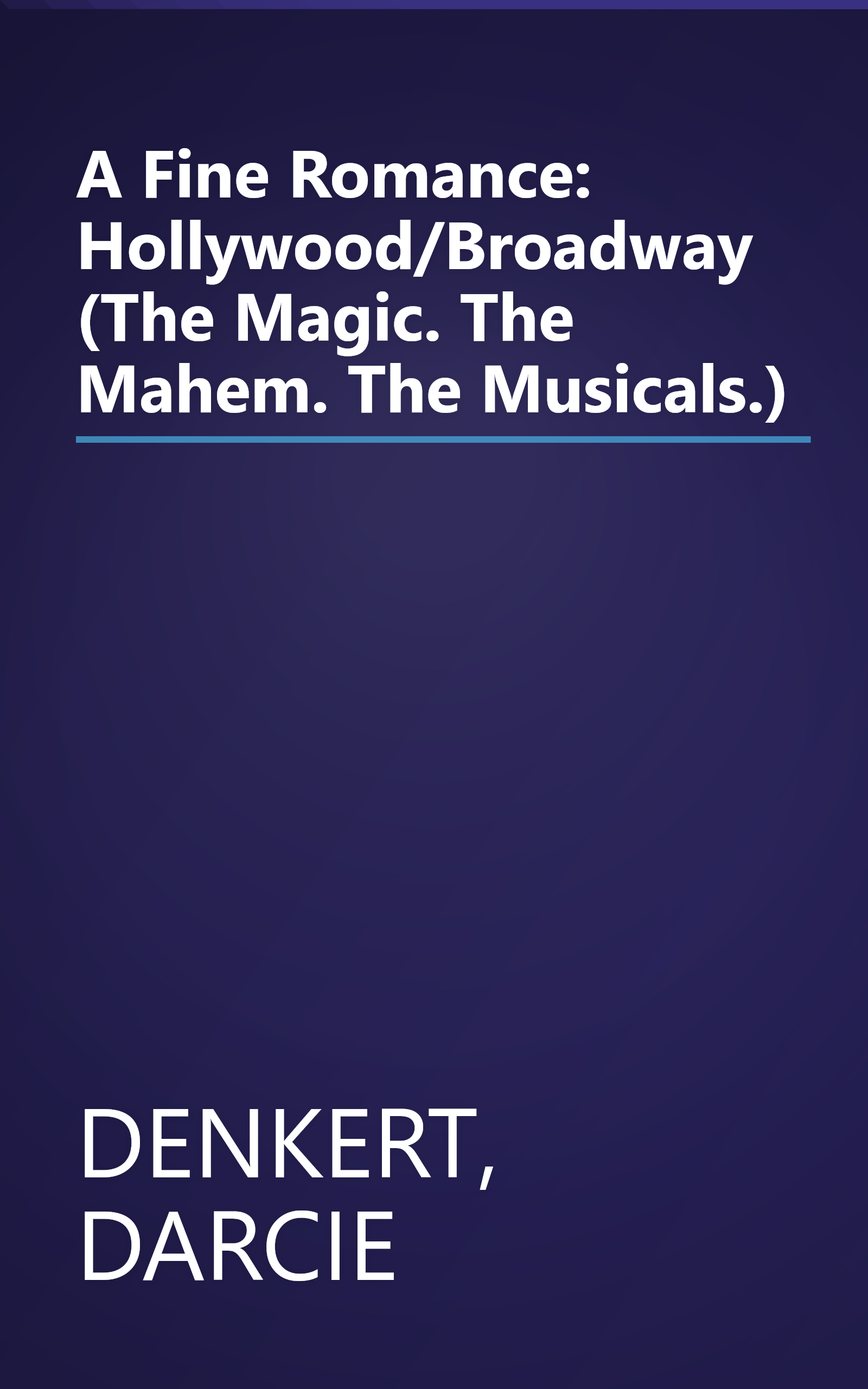 A Fine Romance: Hollywood/Broadway (The Magic. The Mahem. The Musicals.) book cover