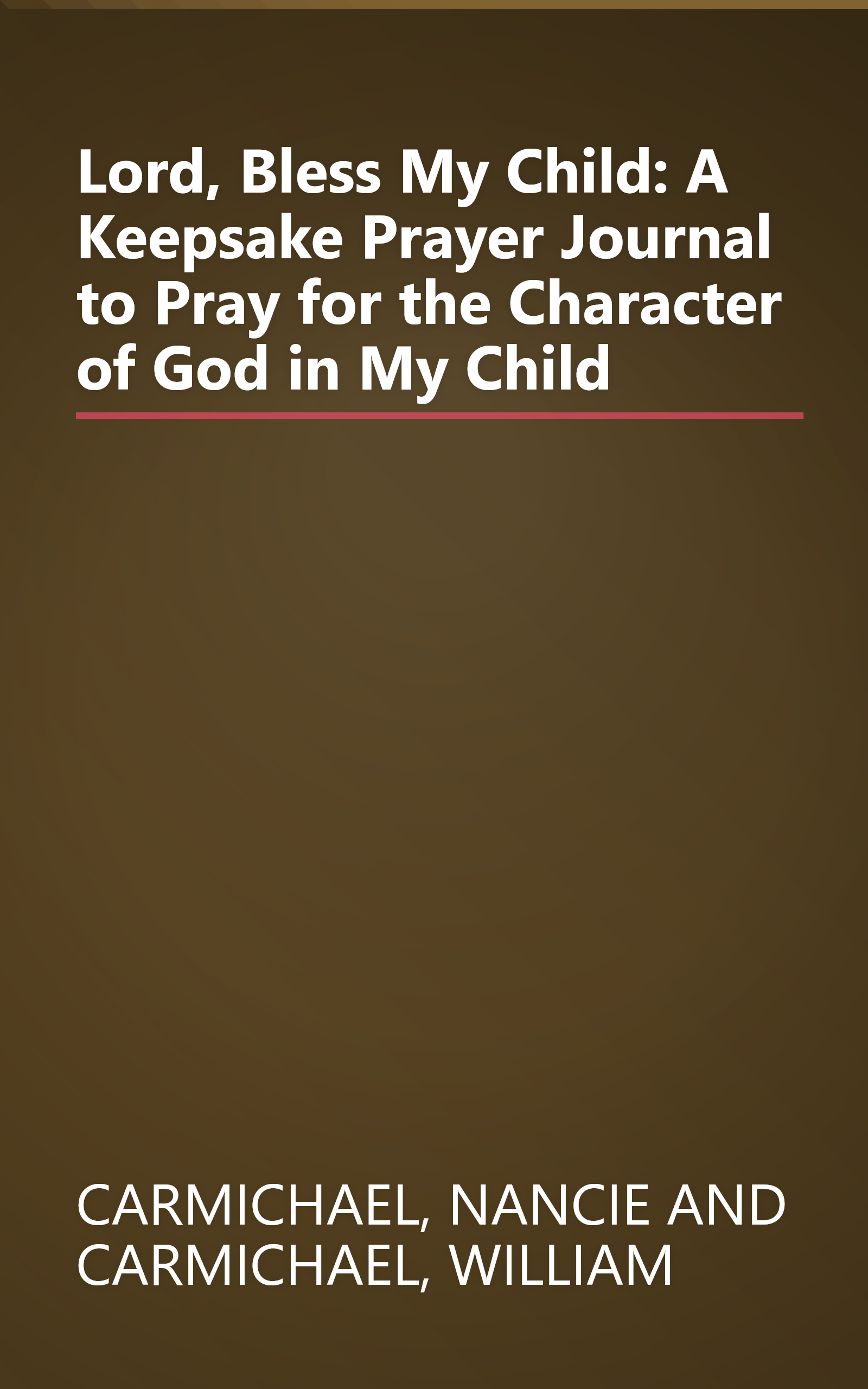 Lord, Bless My Child: A Keepsake Prayer Journal to Pray for the Character of God in My Child book cover