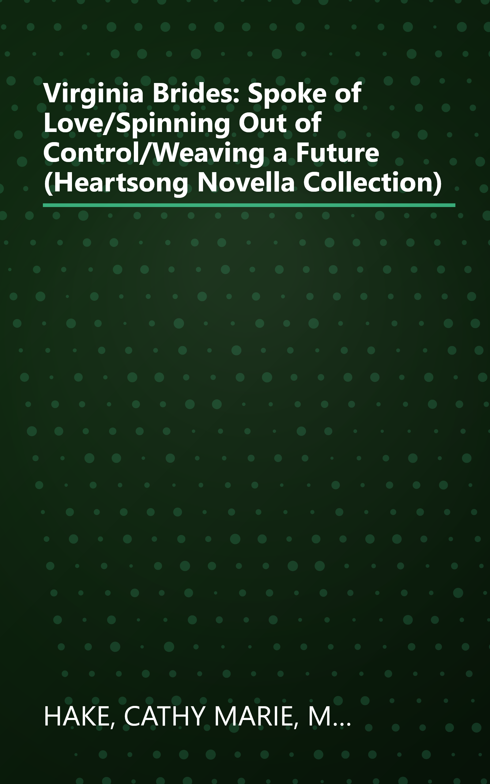 Virginia Brides: Spoke of Love/Spinning Out of Control/Weaving a Future (Heartsong Novella Collection) book cover