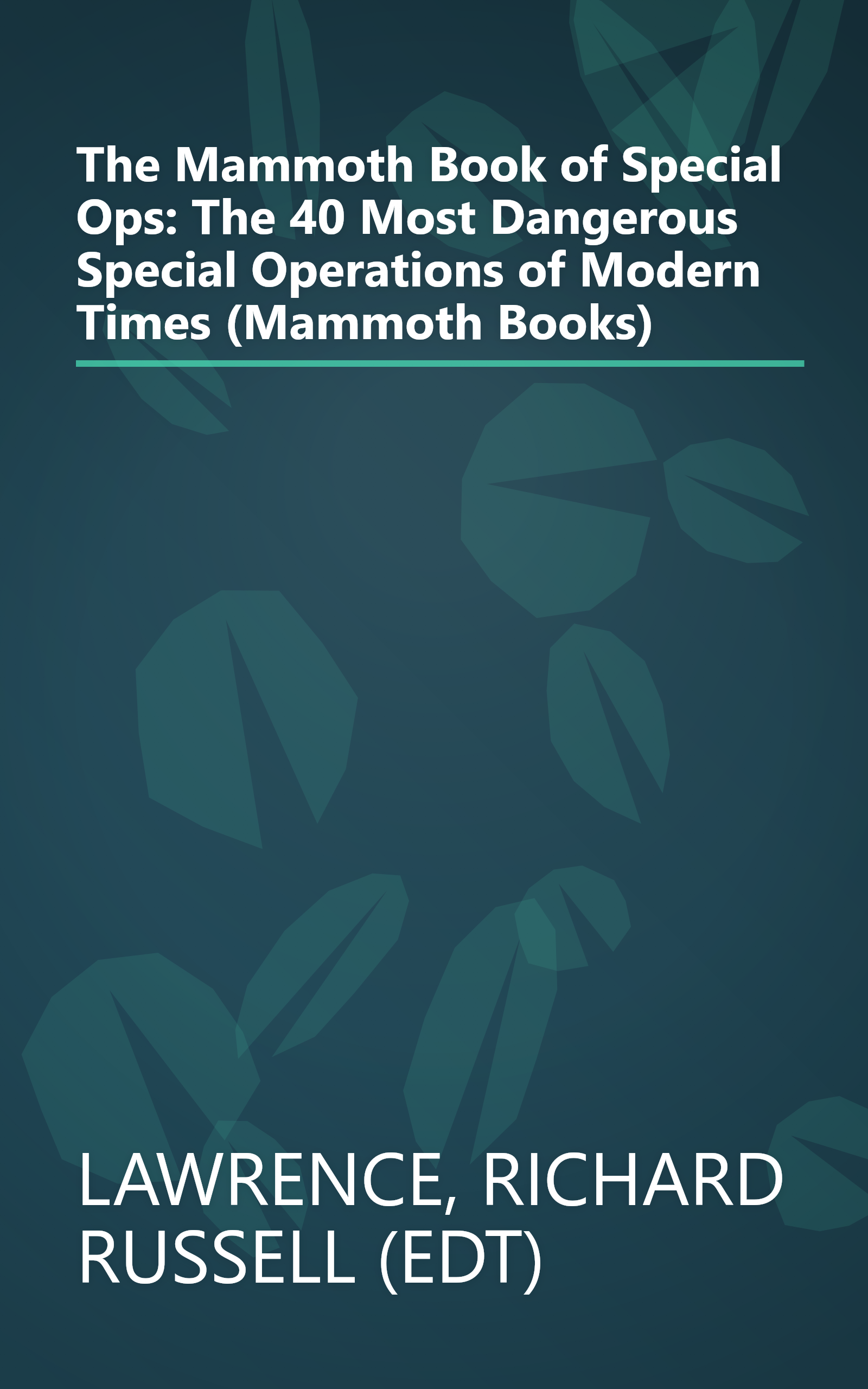 The Mammoth Book of Special Ops: The 40 Most Dangerous Special Operations of Modern Times (Mammoth Books) book cover