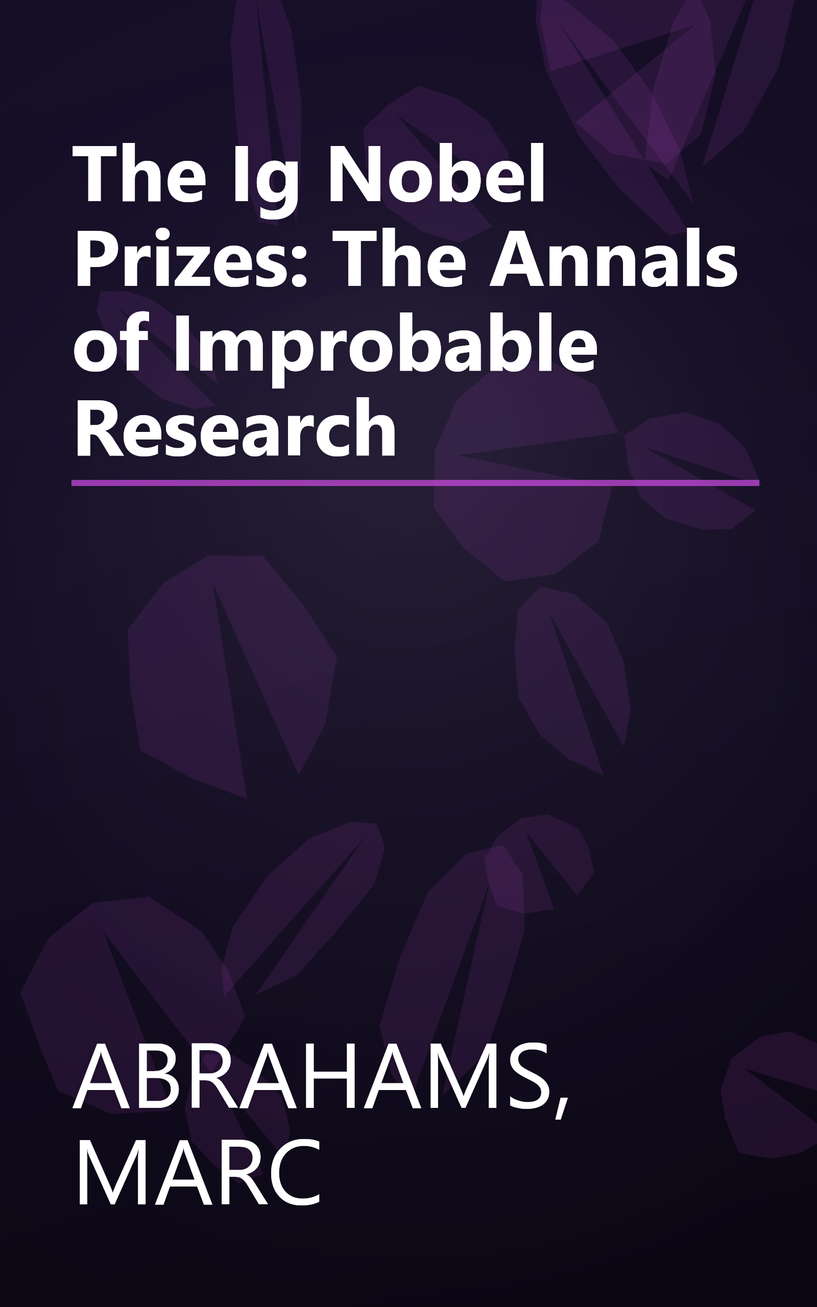 The Ig Nobel Prizes: The Annals of Improbable Research book cover