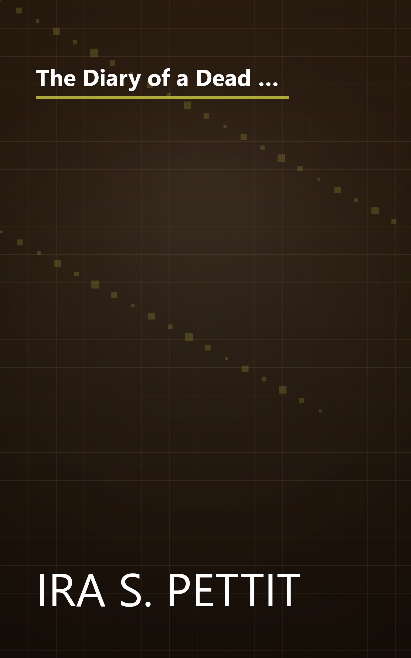 The Diary of a Dead Man, 1862-1864: The Unedited Diary and Letters of Ira Pettit, a Union Private, Who Fought on the Battlefields of Chancellorsville, ... Prison by Ira S. Pettit (2000-05-03) book cover