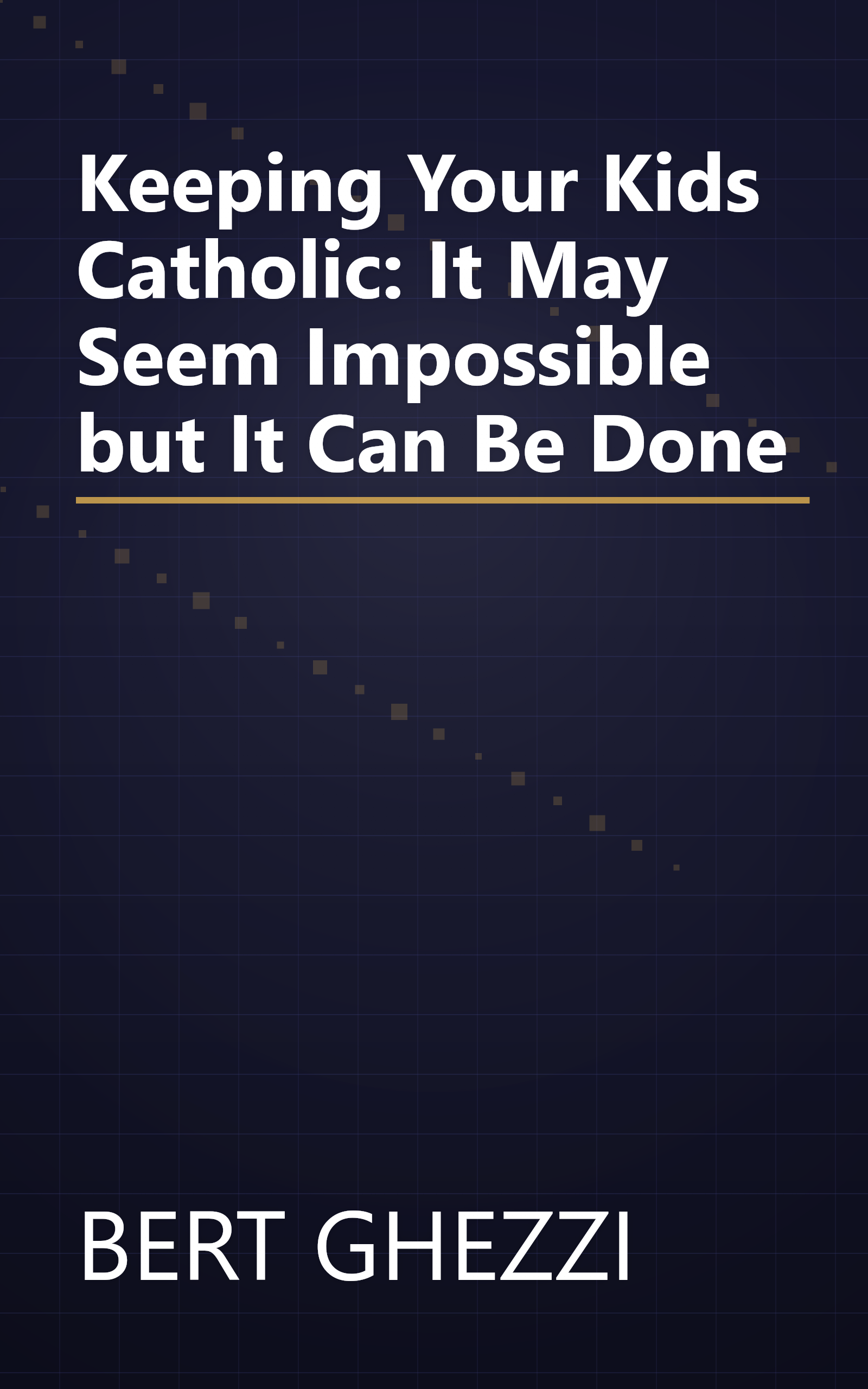 Keeping Your Kids Catholic: It May Seem Impossible but It Can Be Done book cover