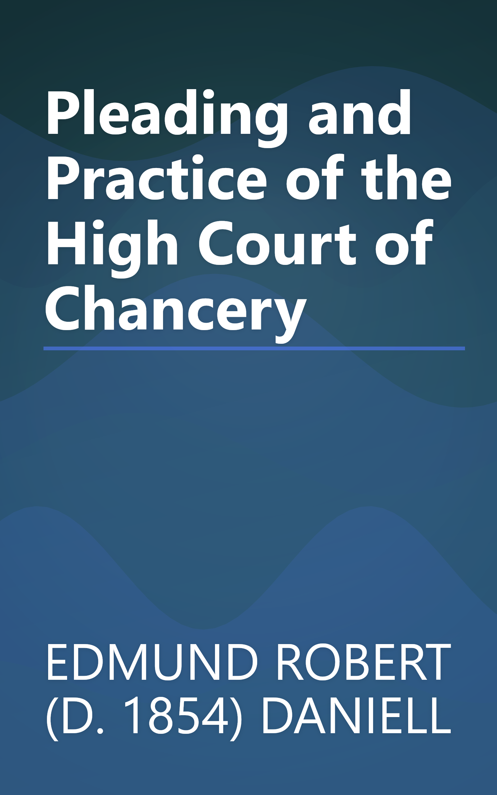 Pleading and Practice of the High Court of Chancery book cover