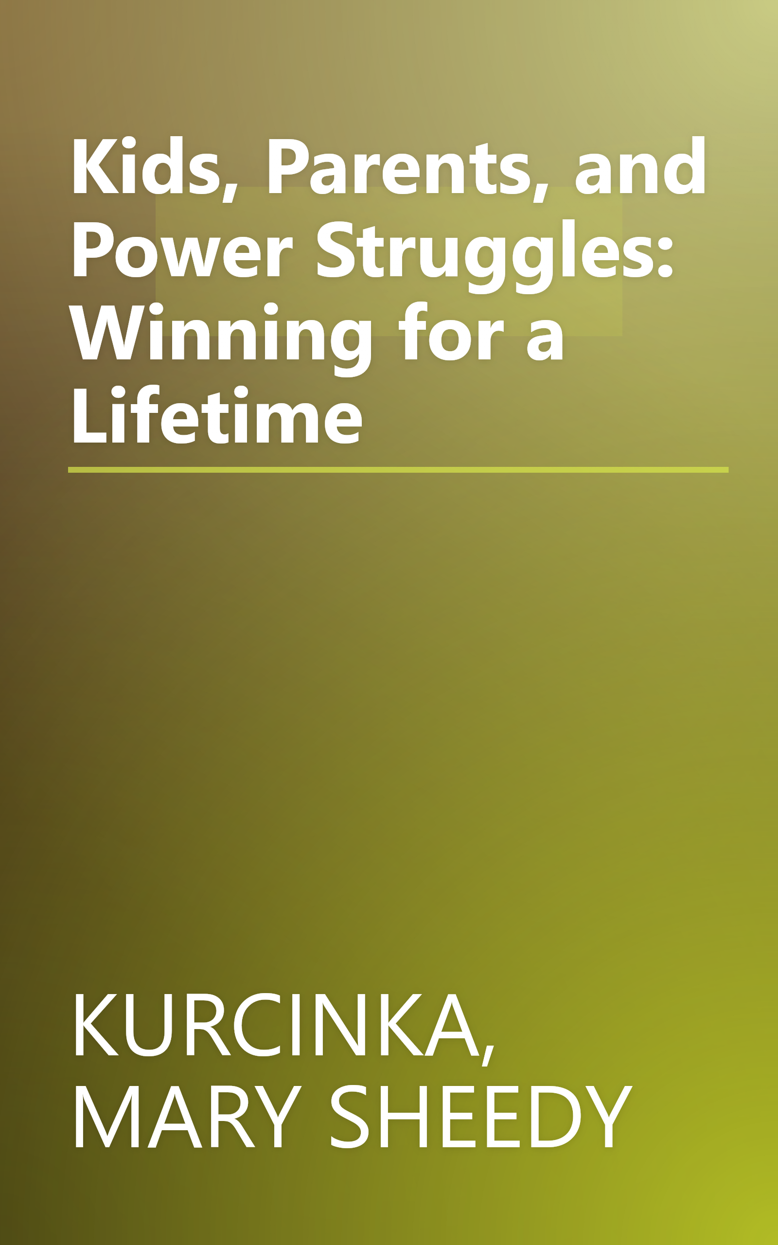 Kids, Parents, and Power Struggles: Winning for a Lifetime book cover
