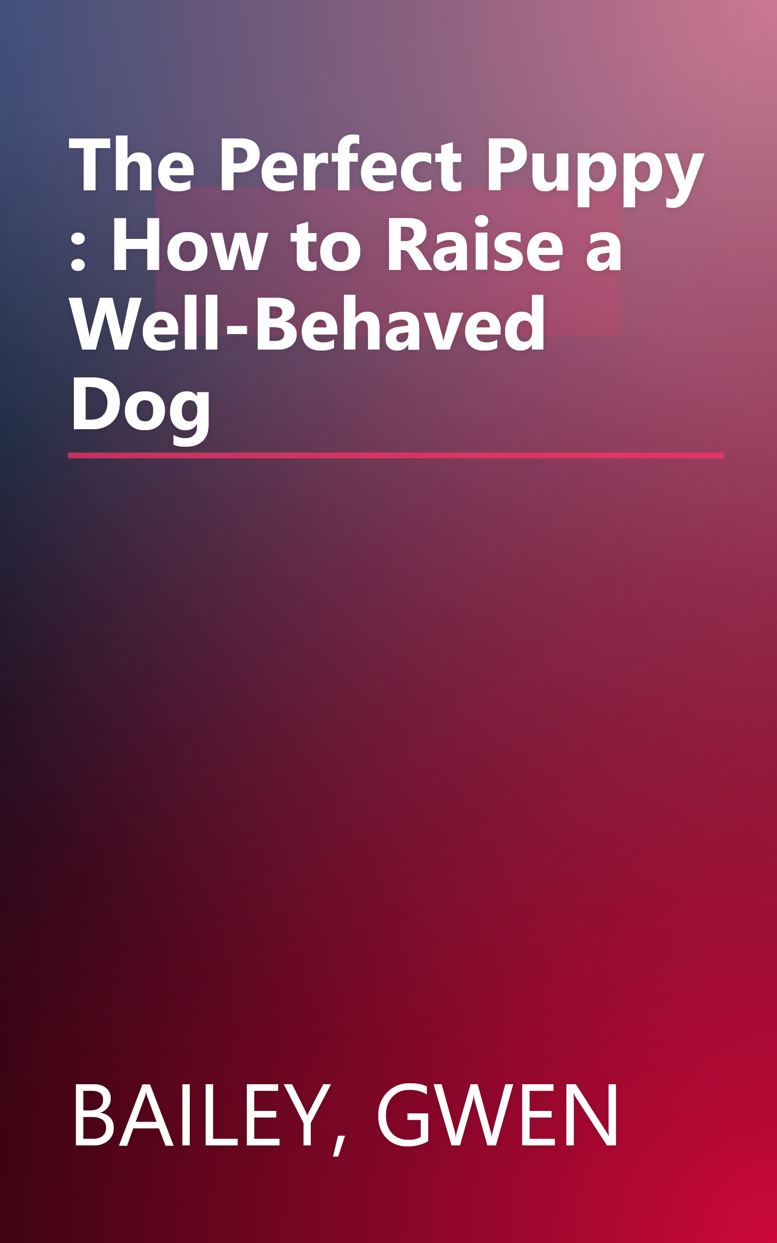 The Perfect Puppy : How to Raise a Well-Behaved Dog book cover