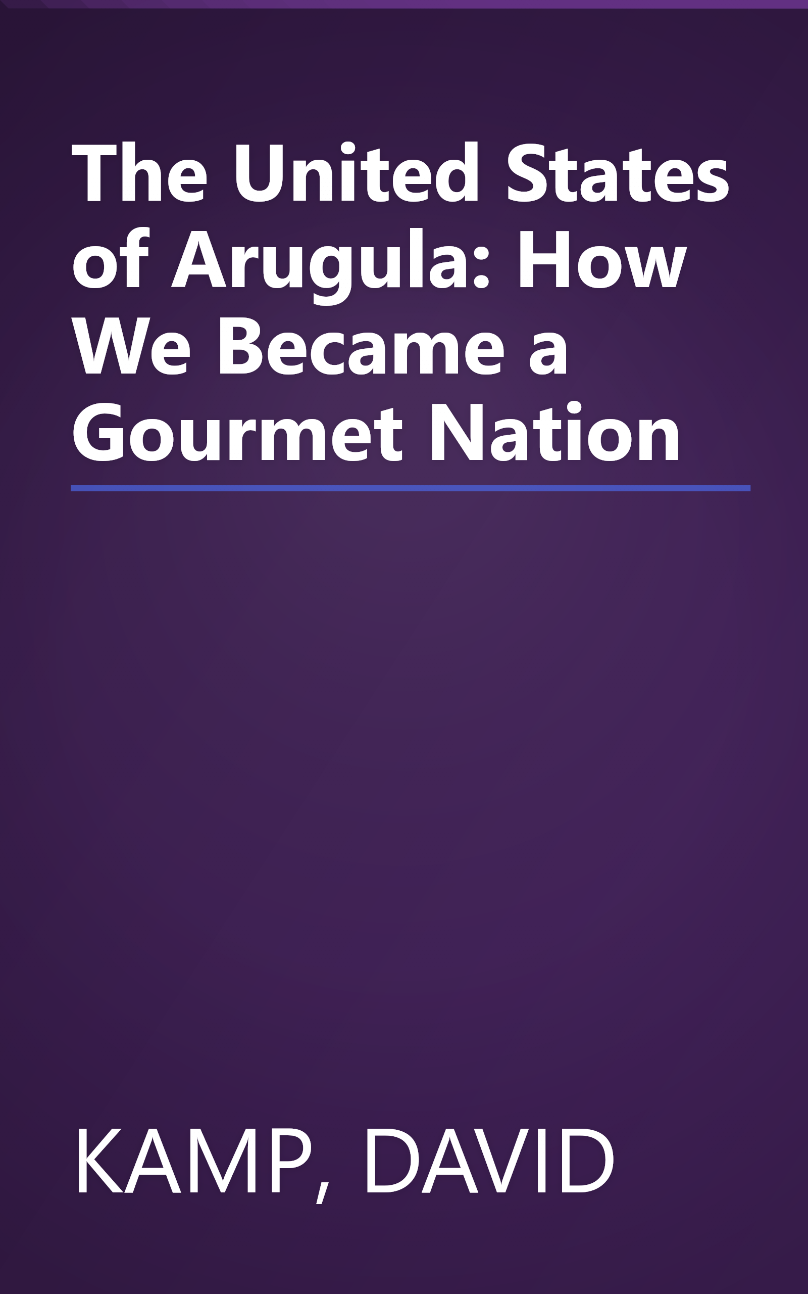 The United States of Arugula: How We Became a Gourmet Nation book cover