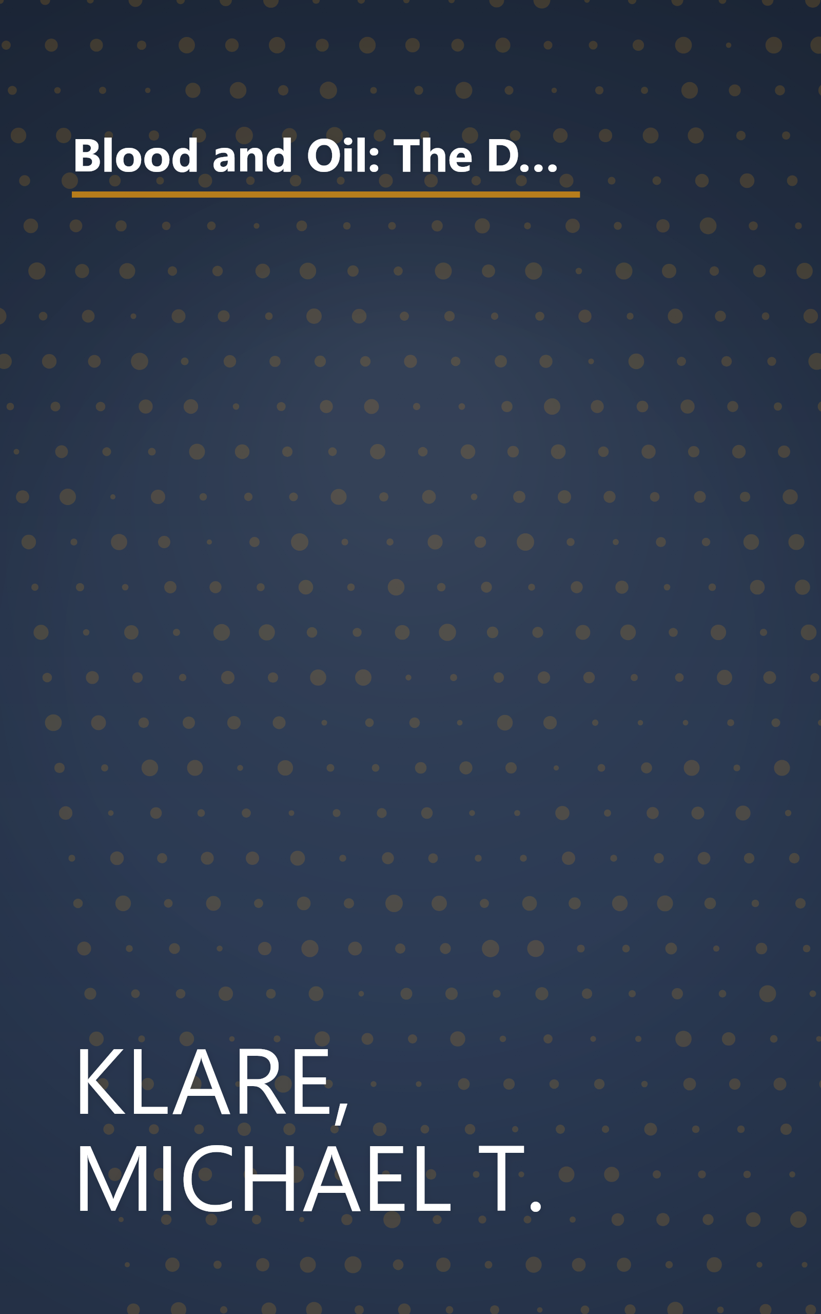 Blood and Oil: The Dangers and Consequences of America's Growing Dependency on Imported Petroleum (American Empire Project) book cover