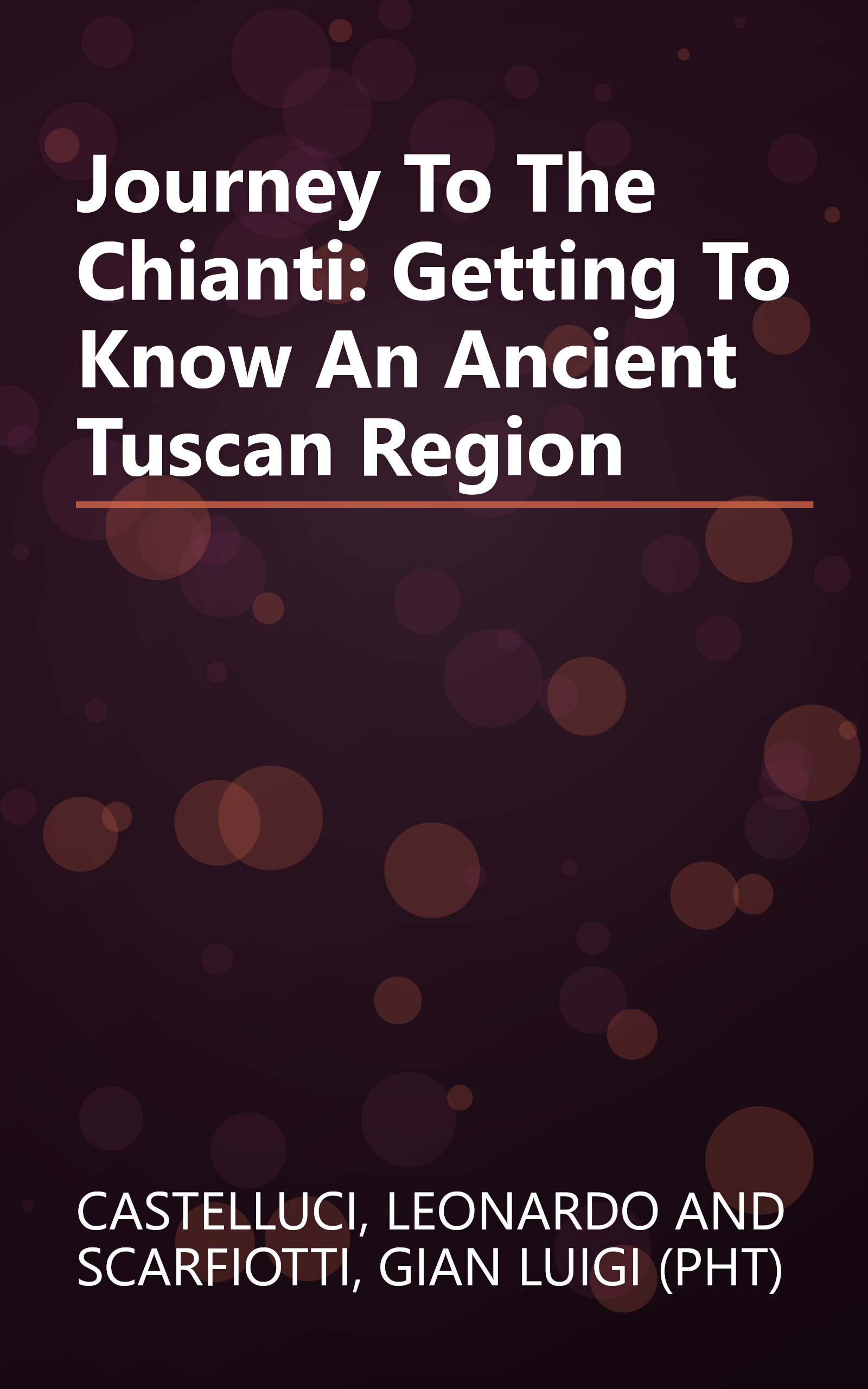 Journey To The Chianti: Getting To Know An Ancient Tuscan Region book cover