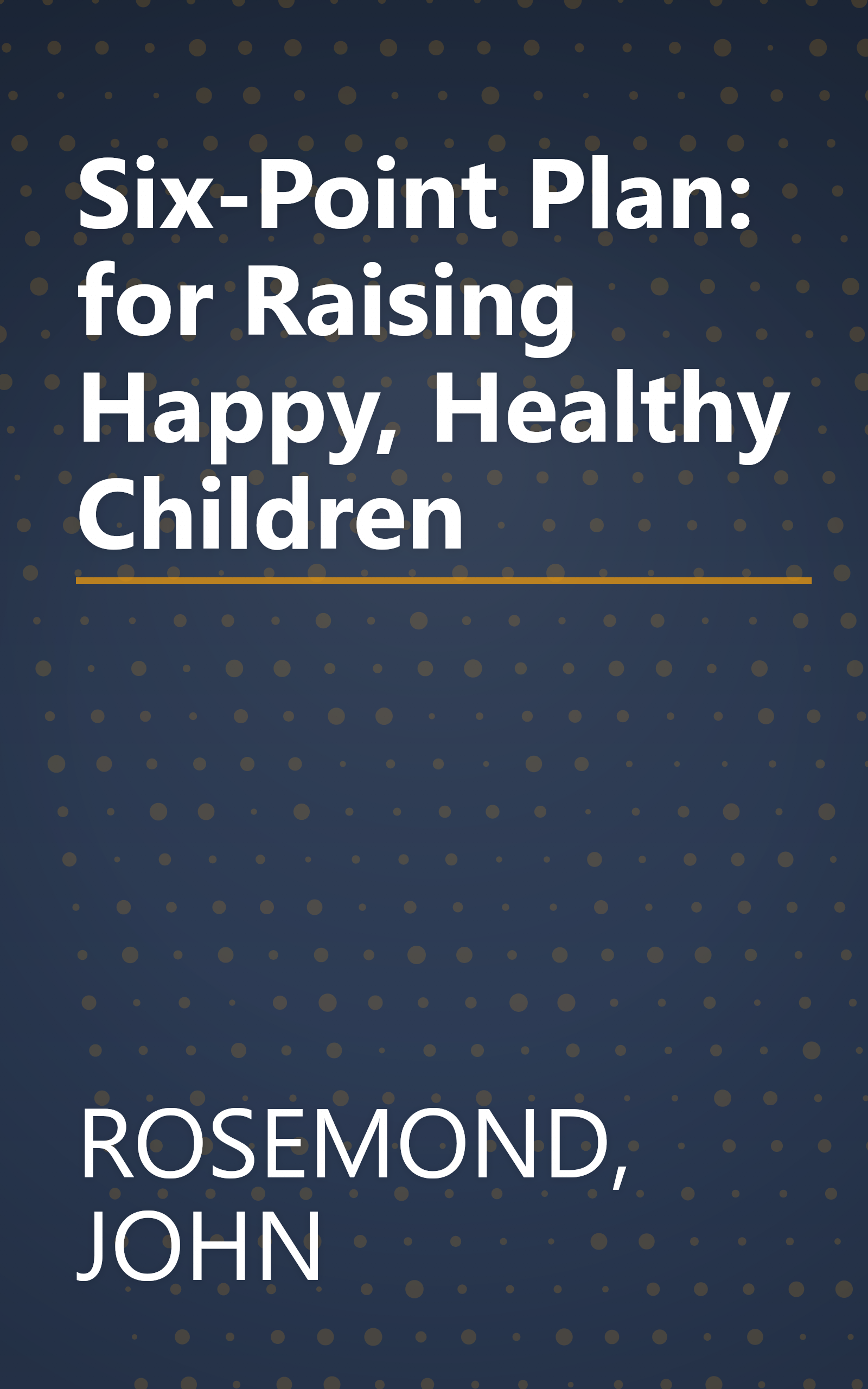 Six-Point Plan: for Raising Happy, Healthy Children book cover